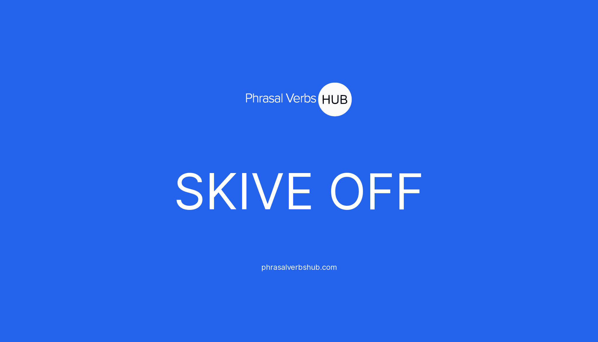SKIVE OFF | Phrasal Verb Meaning & Examples