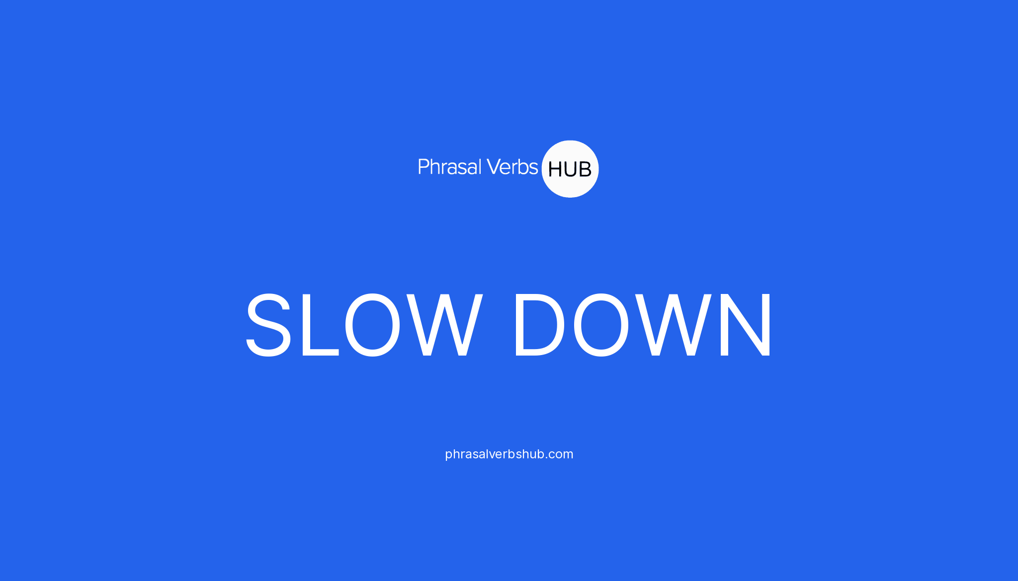 SLOW DOWN | Phrasal Verb Meaning & Examples