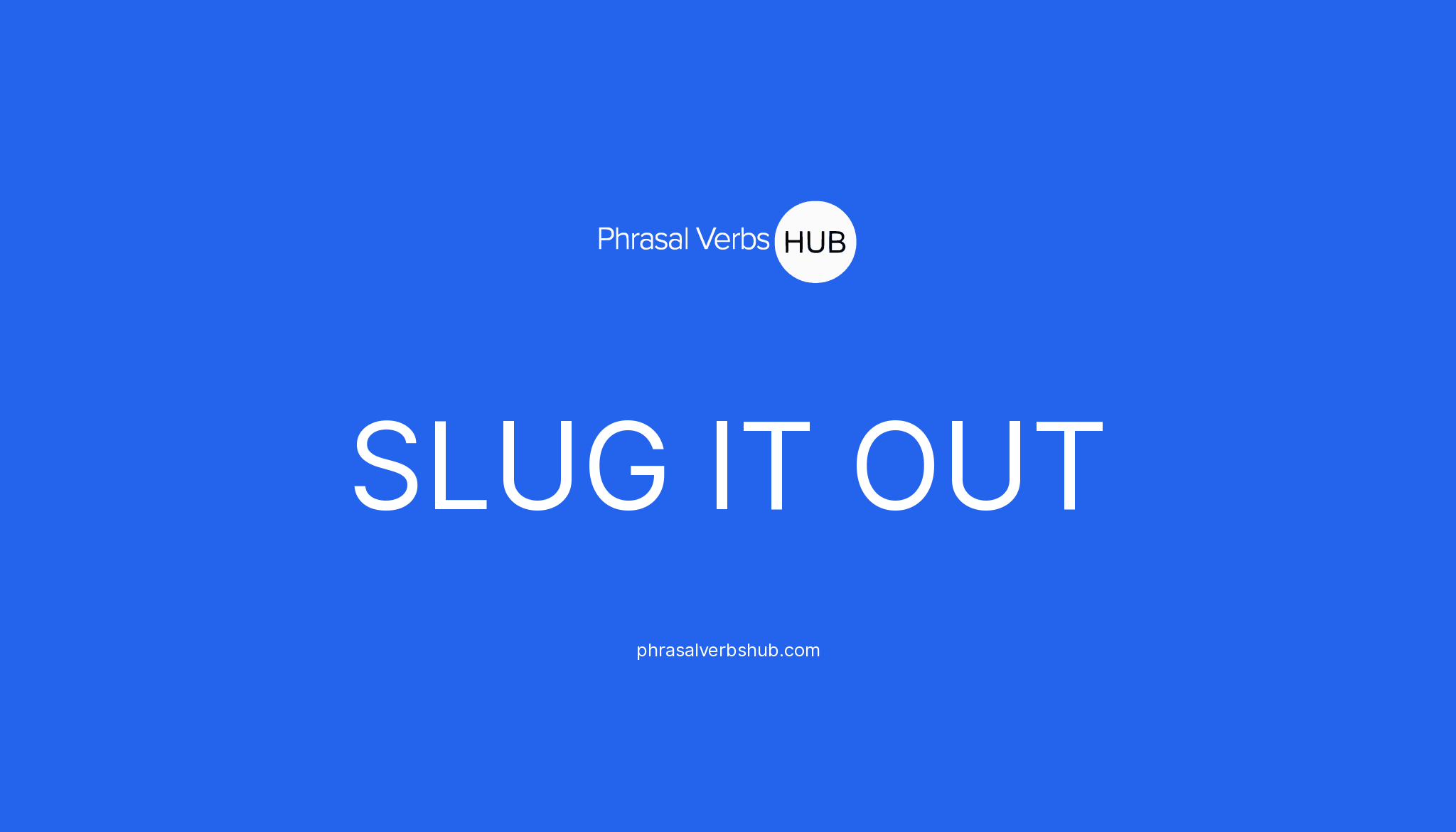 SLUG IT OUT | Phrasal Verb Meaning & Examples