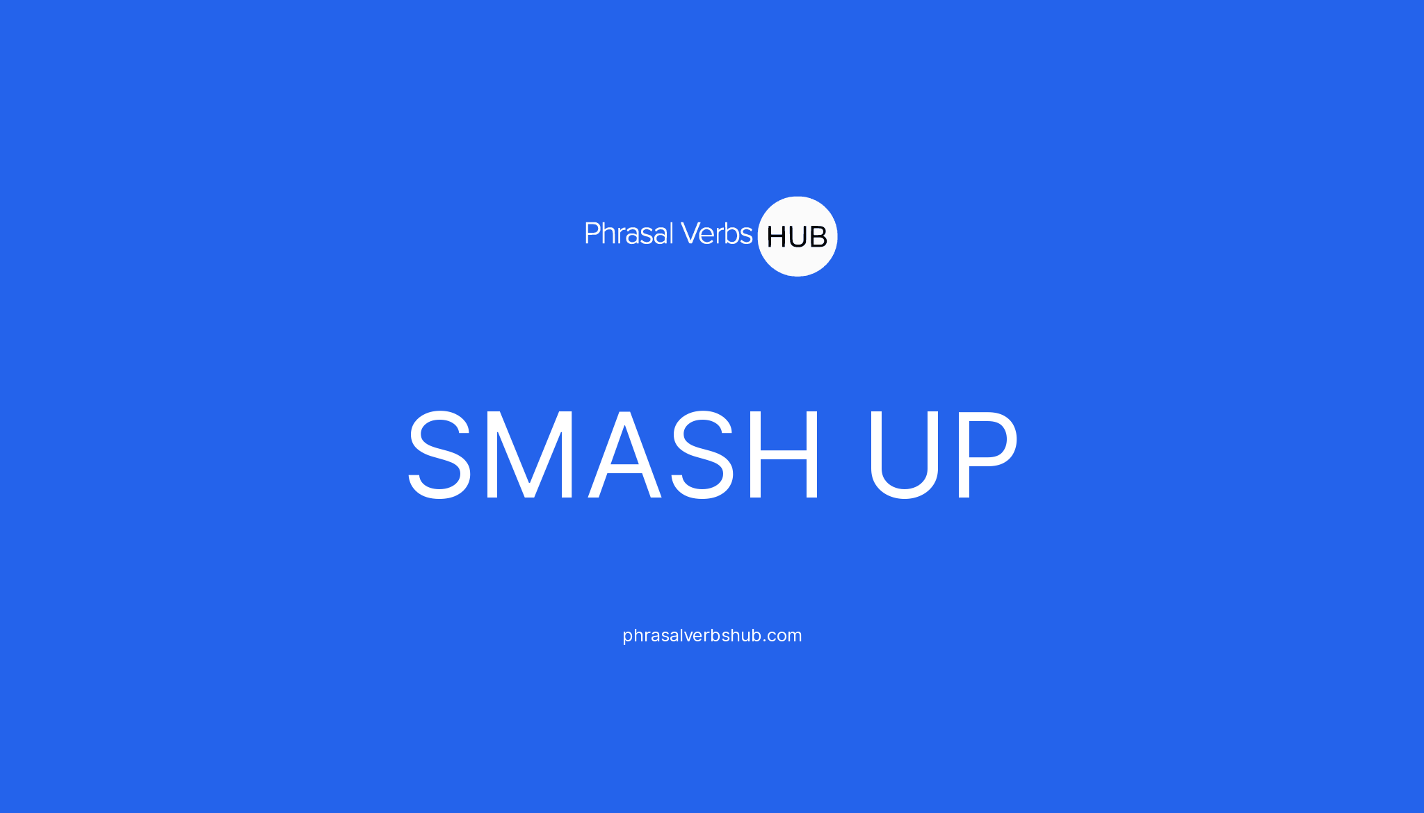 SMASH UP | Phrasal Verb Meaning & Examples