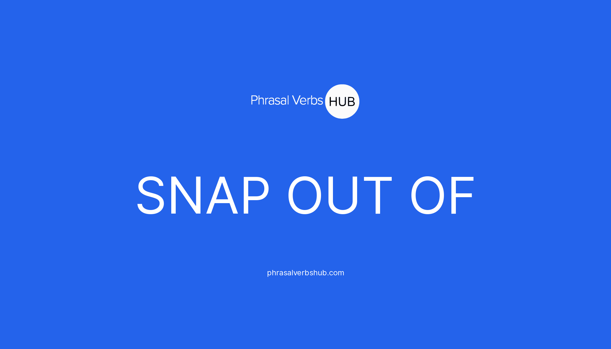SNAP OUT OF | Phrasal Verb Meaning & Examples