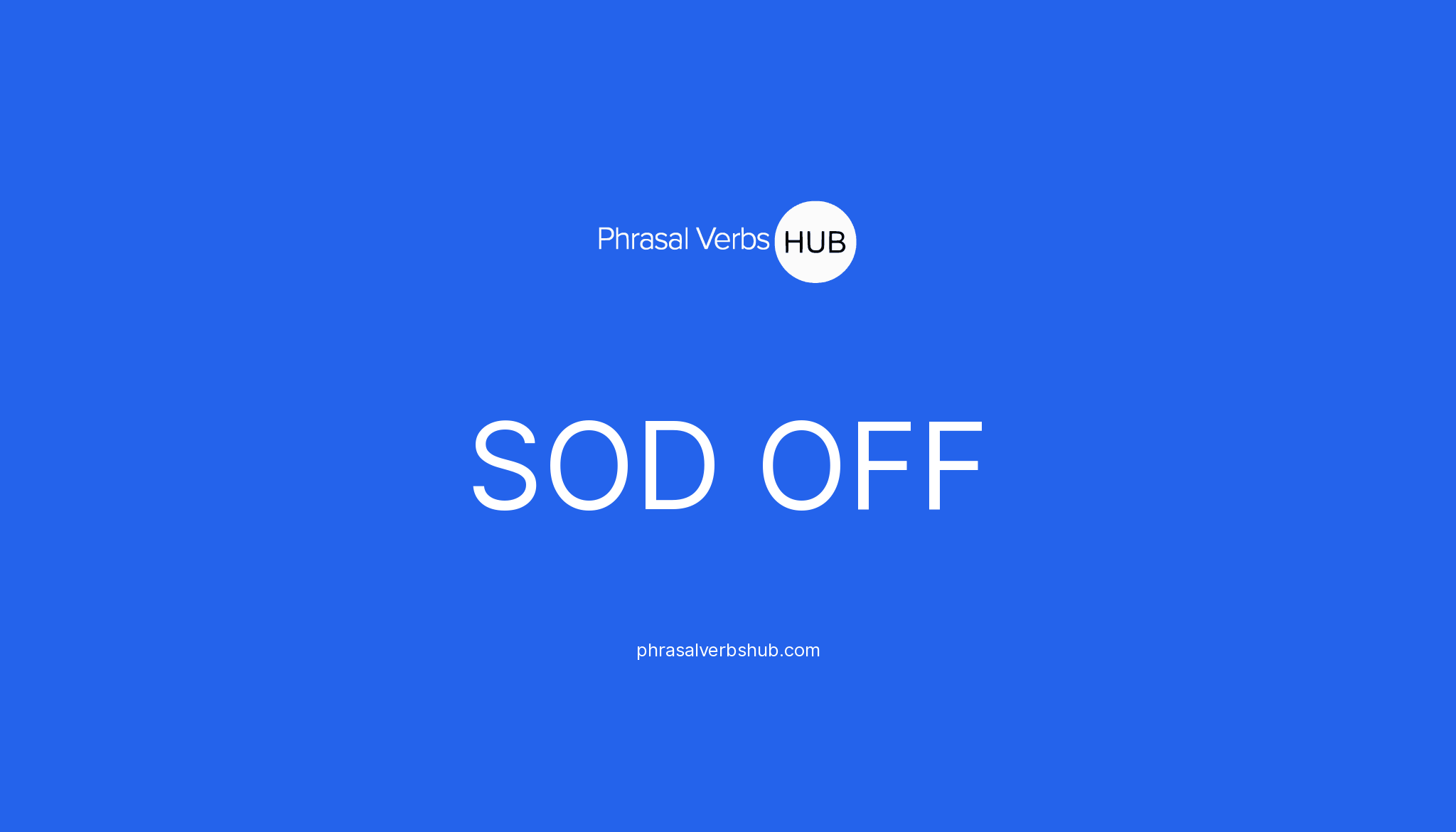 SOD OFF | Phrasal Verb Meaning & Examples