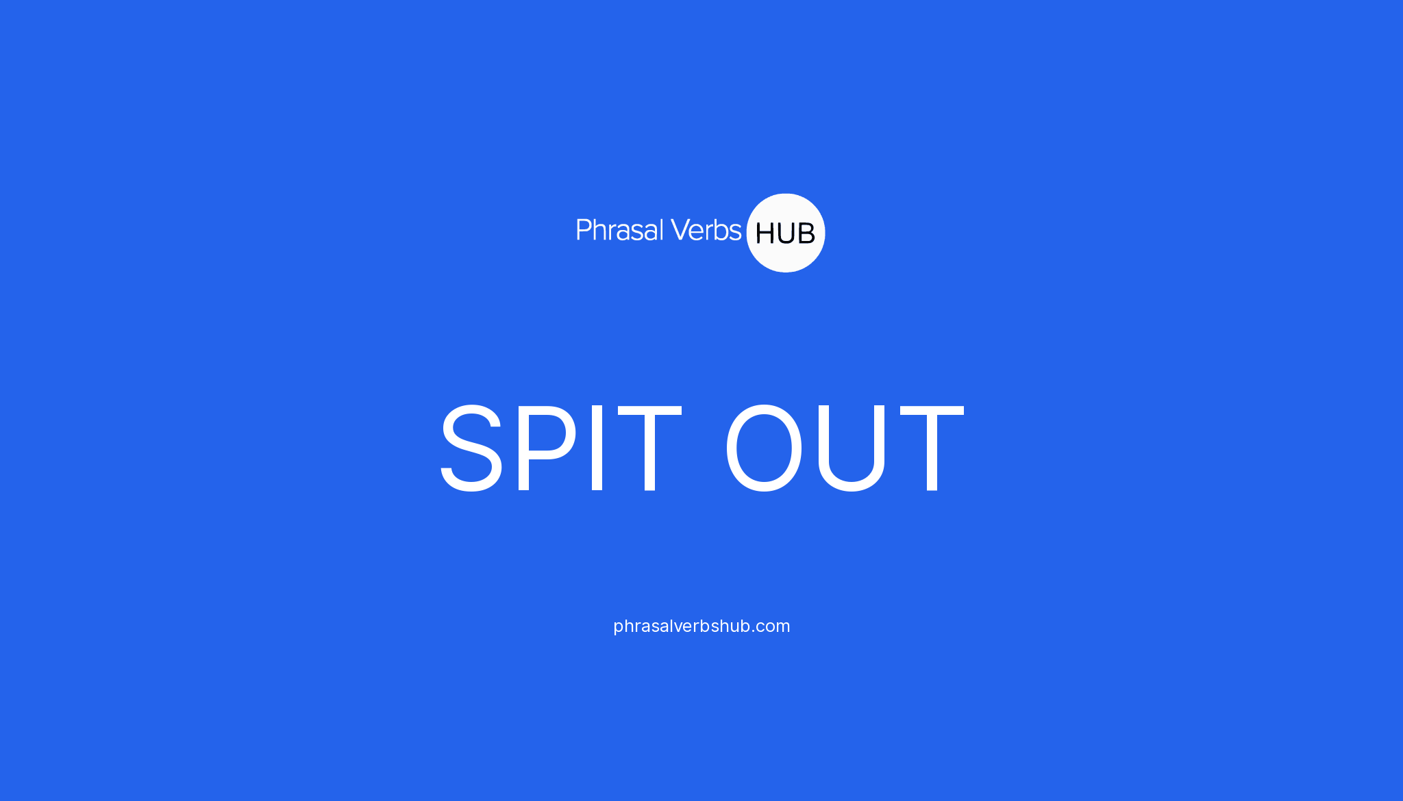 SPIT OUT | Phrasal Verb Meaning & Examples