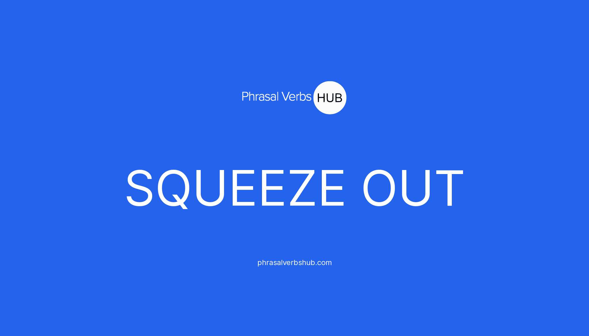SQUEEZE OUT | Phrasal Verb Meaning & Examples