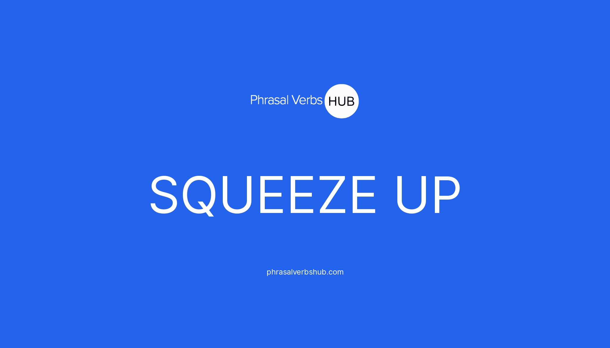 SQUEEZE UP | Phrasal Verb Meaning & Examples