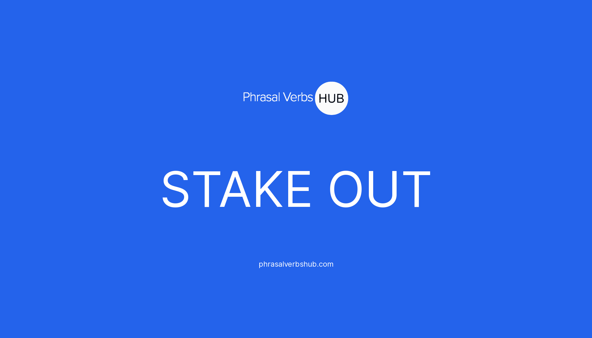 STAKE OUT | Phrasal Verb Meaning & Examples