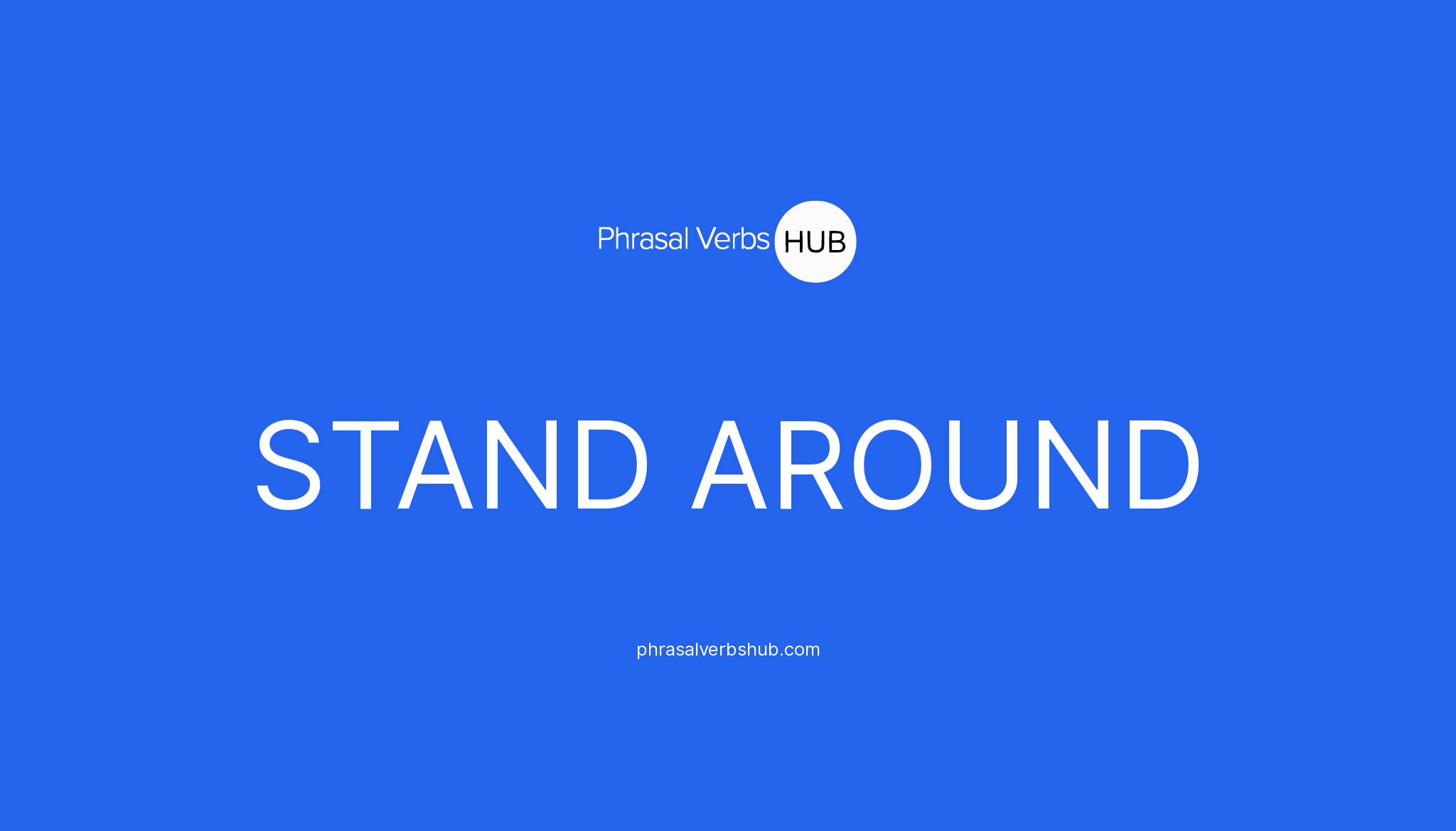 STAND AROUND | Phrasal Verb Meaning & Examples