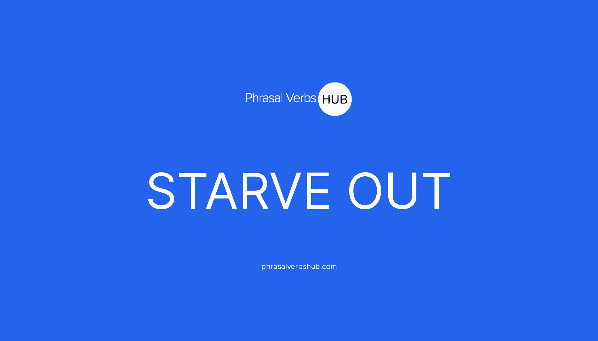 STARVE OUT | Phrasal Verb Meaning & Examples