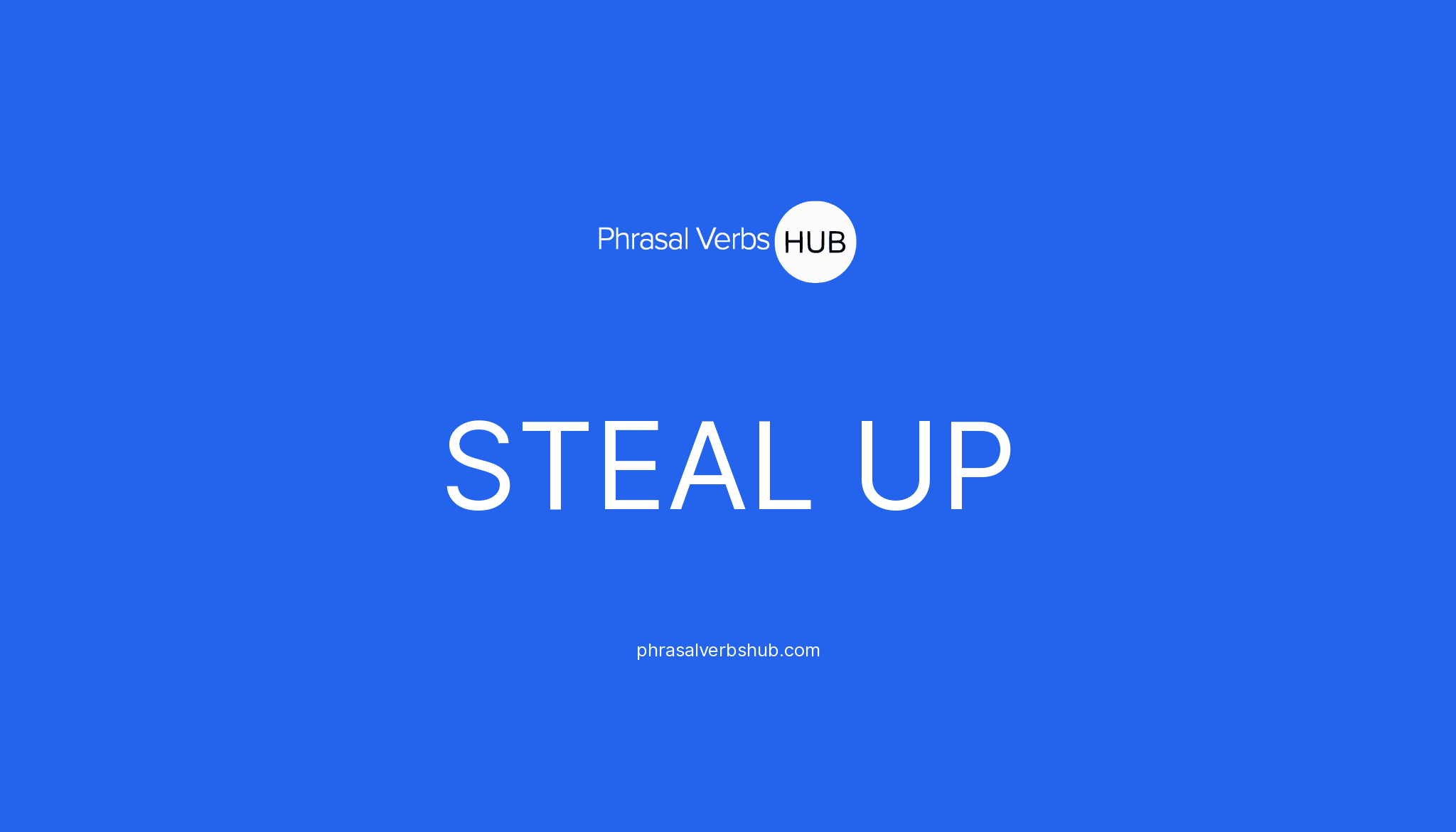 STEAL UP | Phrasal Verb Meaning & Examples