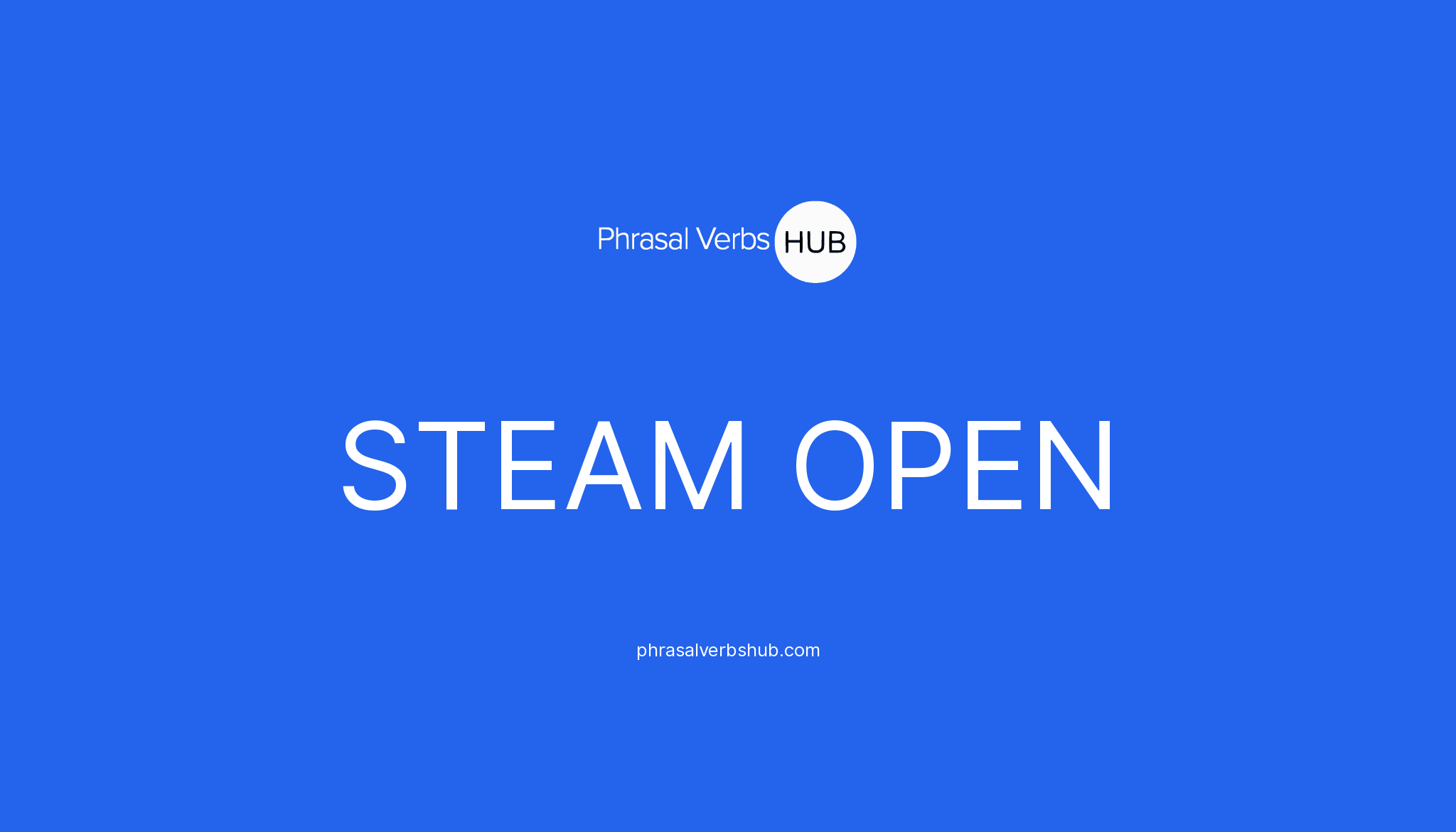 STEAM OPEN | Phrasal Verb Meaning & Examples