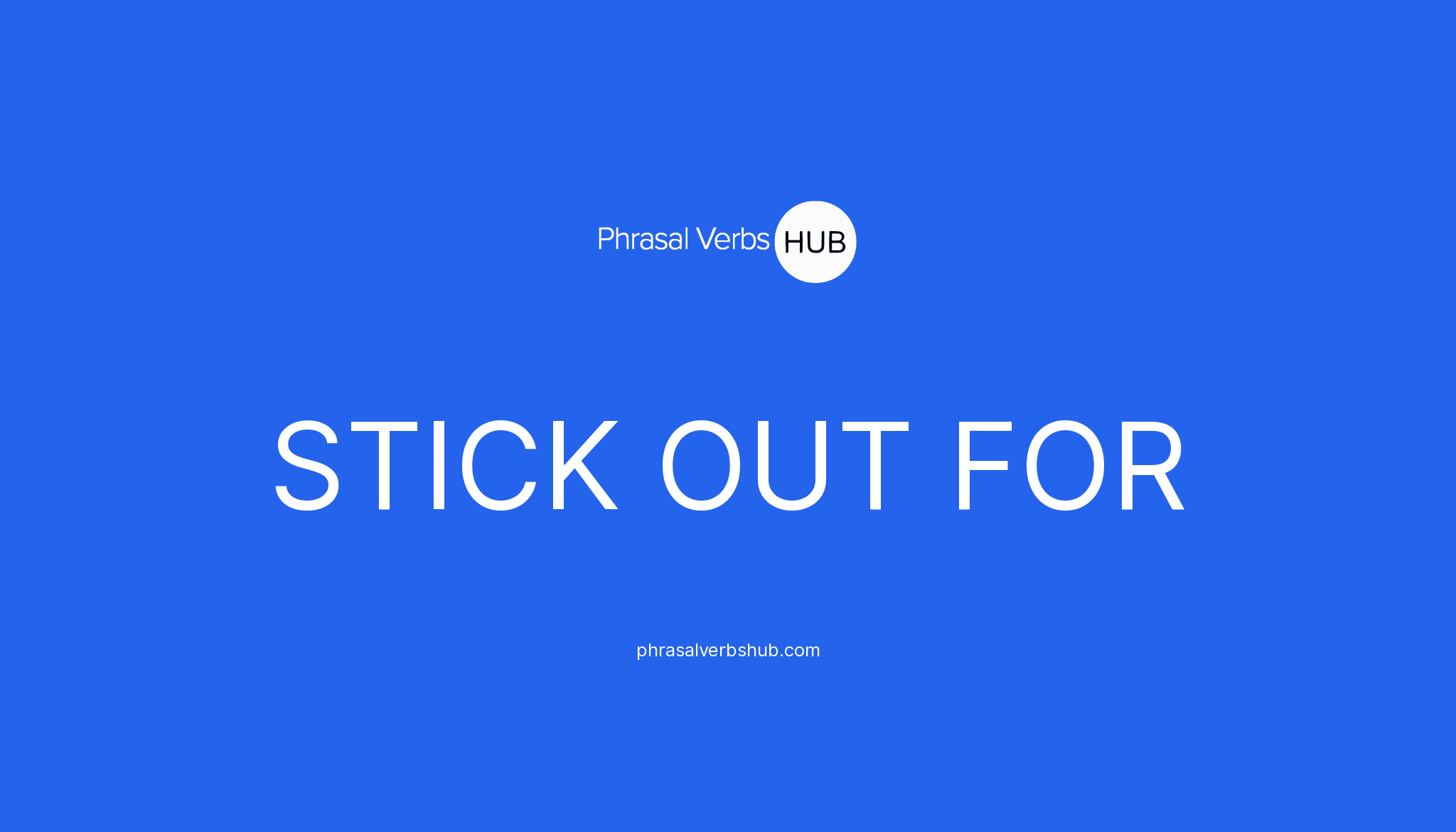 STICK OUT FOR | Phrasal Verb Meaning & Examples