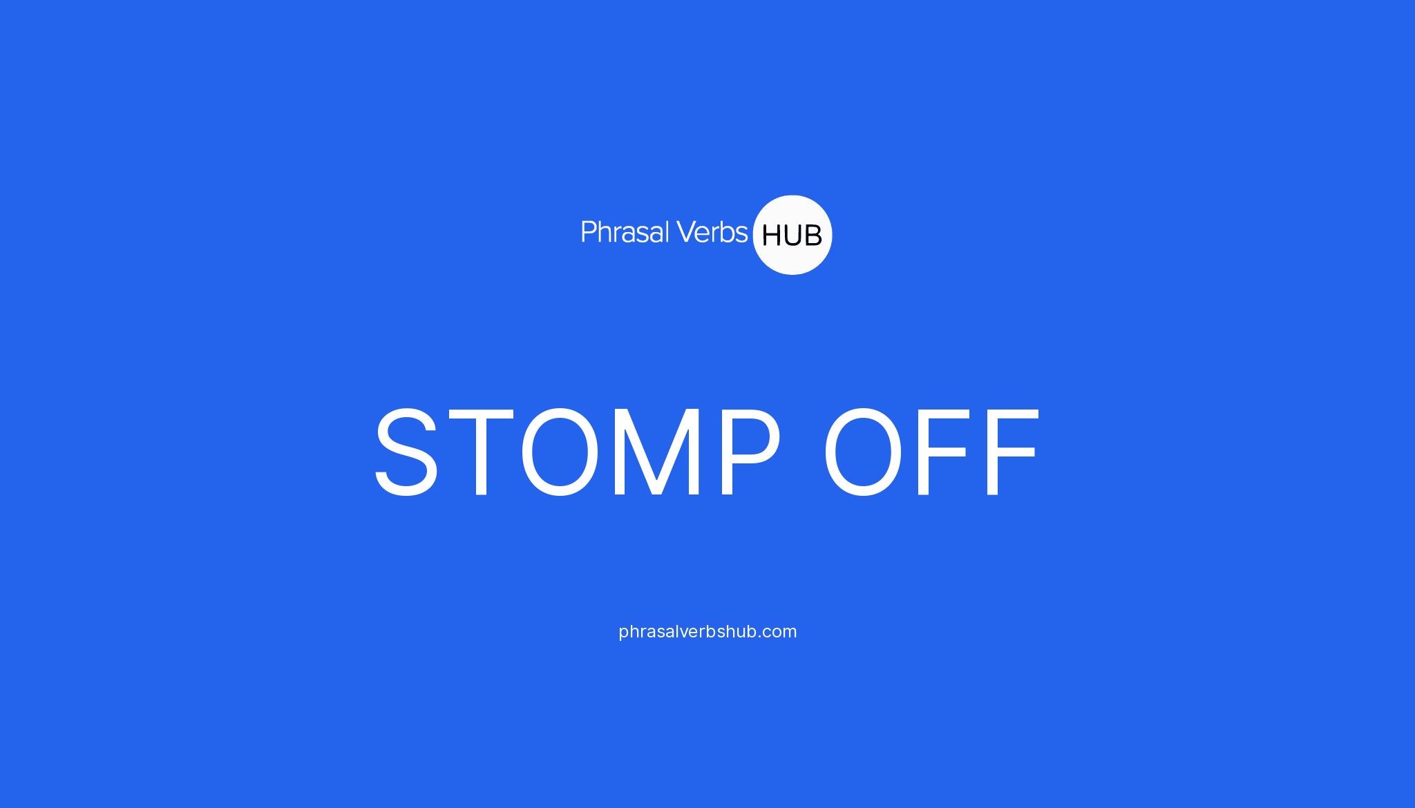 STOMP OFF | Phrasal Verb Meaning & Examples