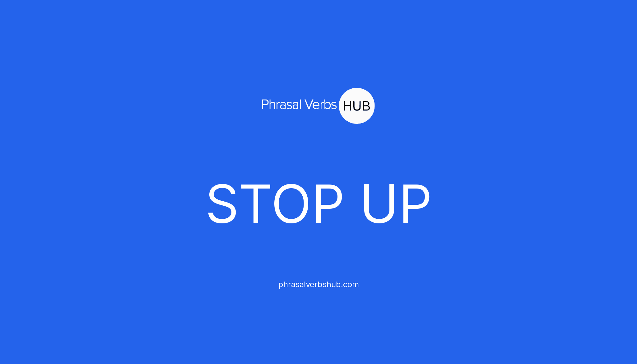 STOP UP | Phrasal Verb Meaning & Examples