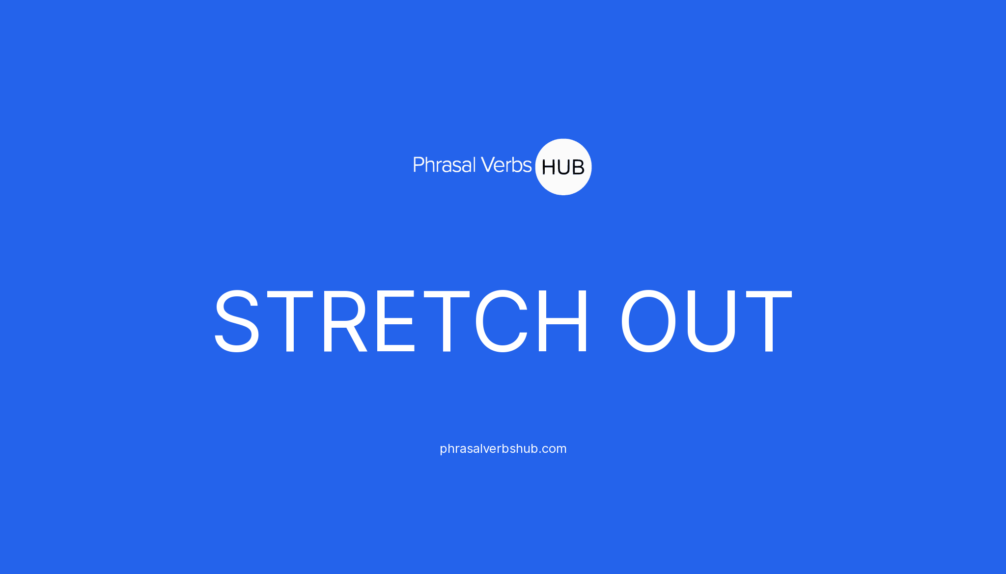 STRETCH OUT | Phrasal Verb Meaning & Examples