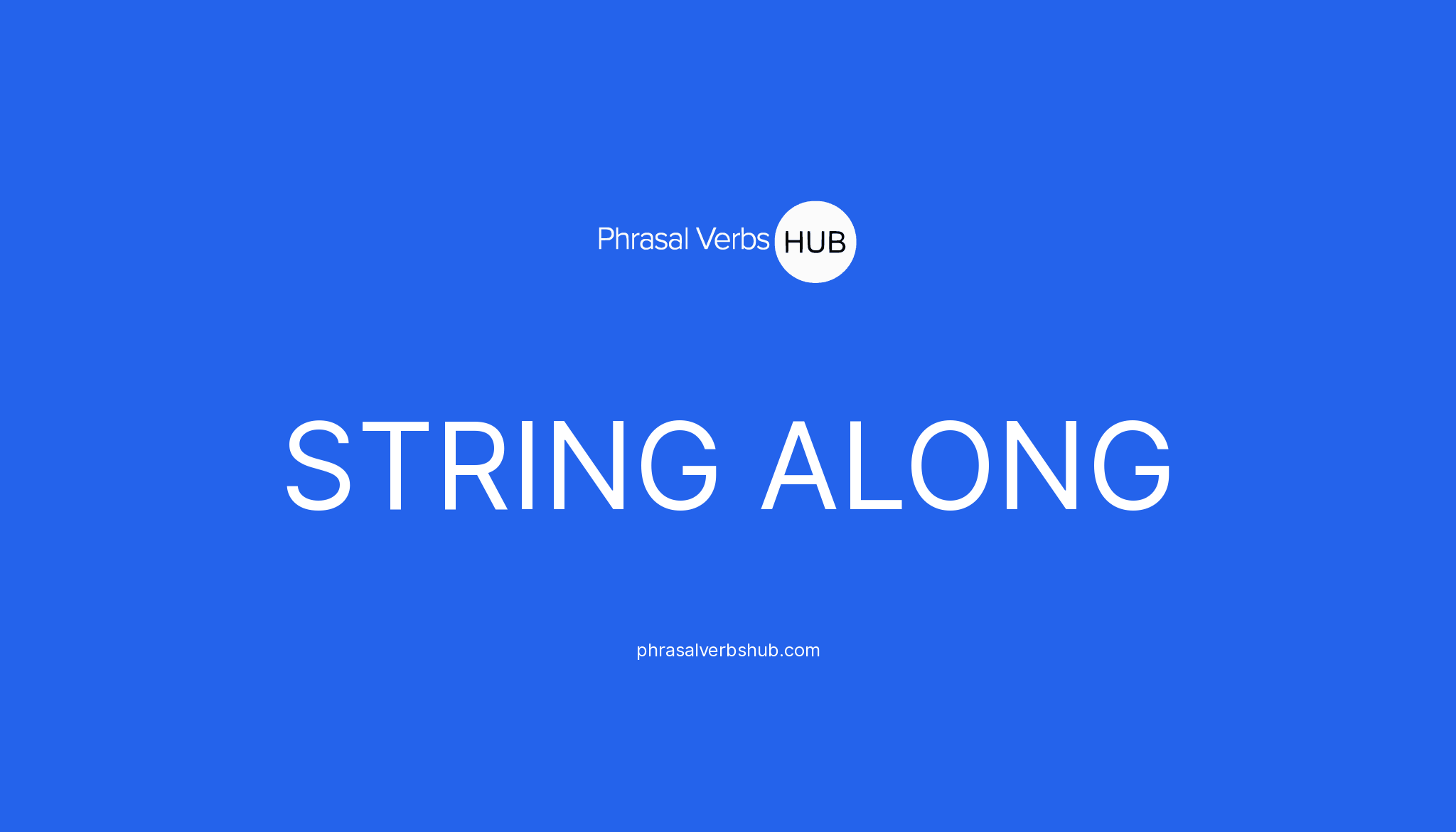 STRING ALONG | Phrasal Verb Meaning & Examples