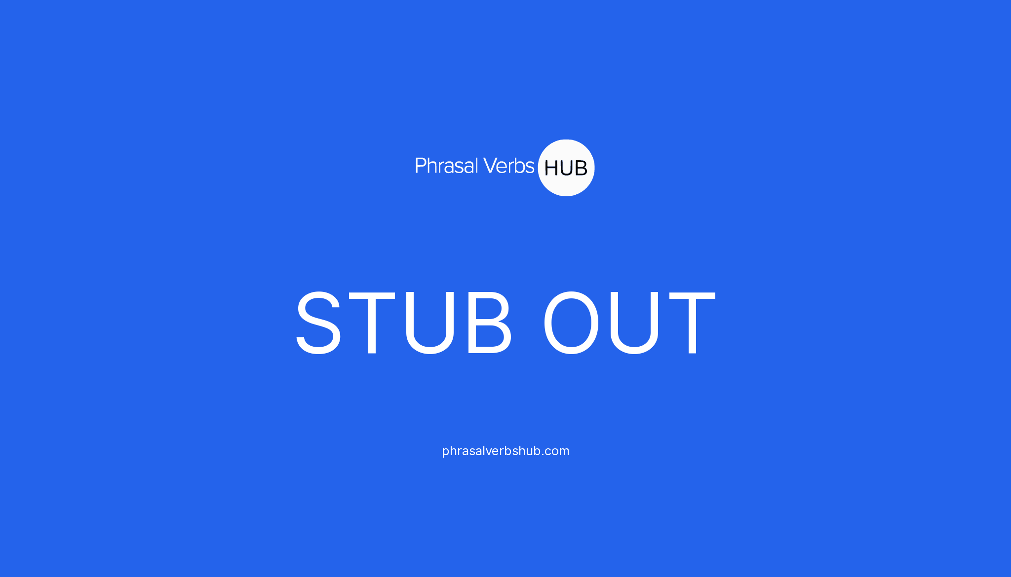 STUB OUT | Phrasal Verb Meaning & Examples