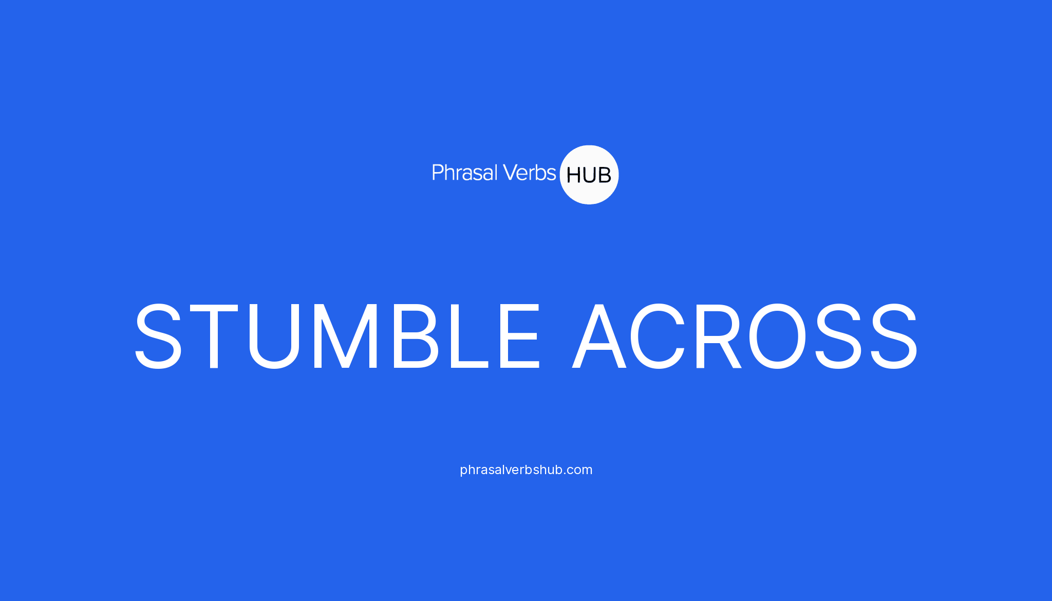 STUMBLE ACROSS | Phrasal Verb Meaning & Examples