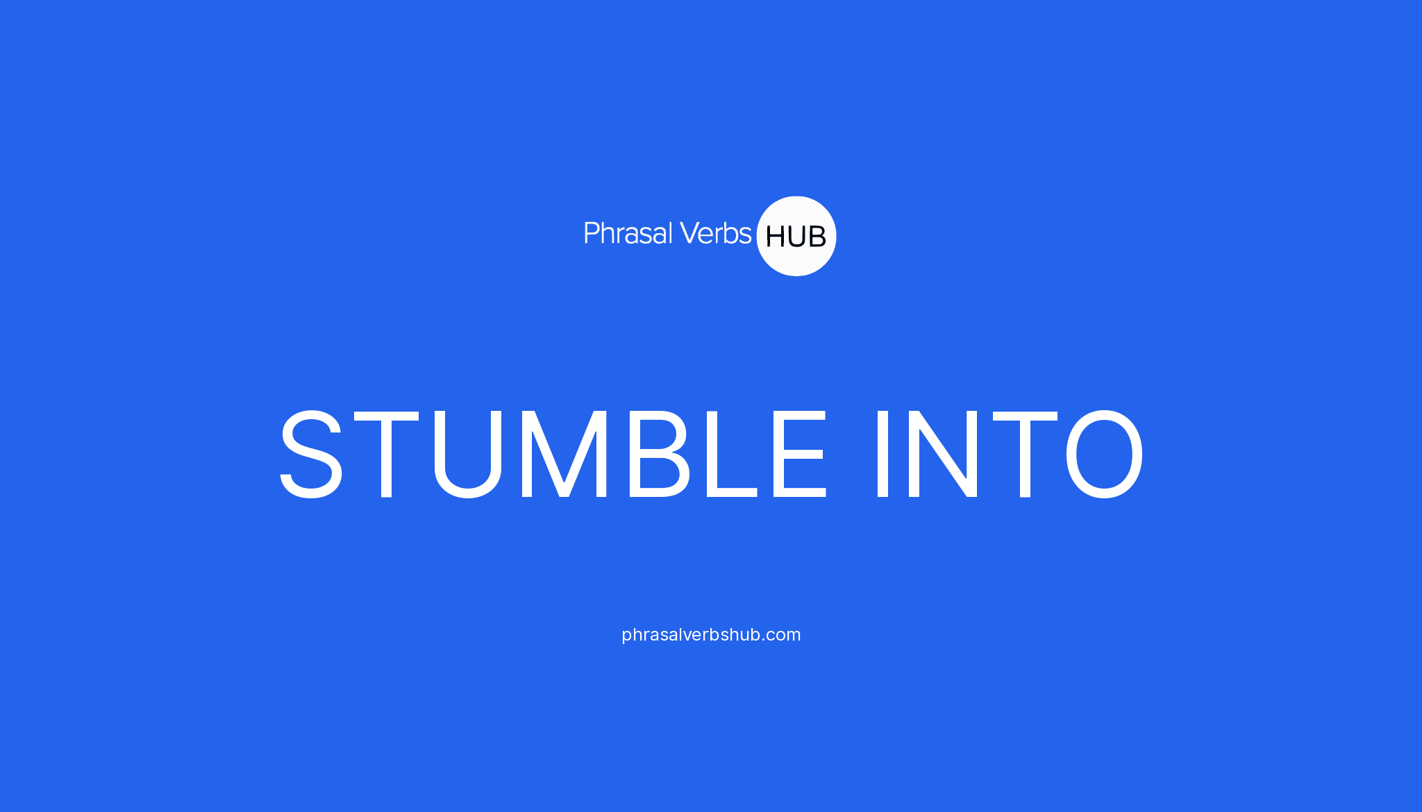 STUMBLE INTO | Phrasal Verb Meaning & Examples