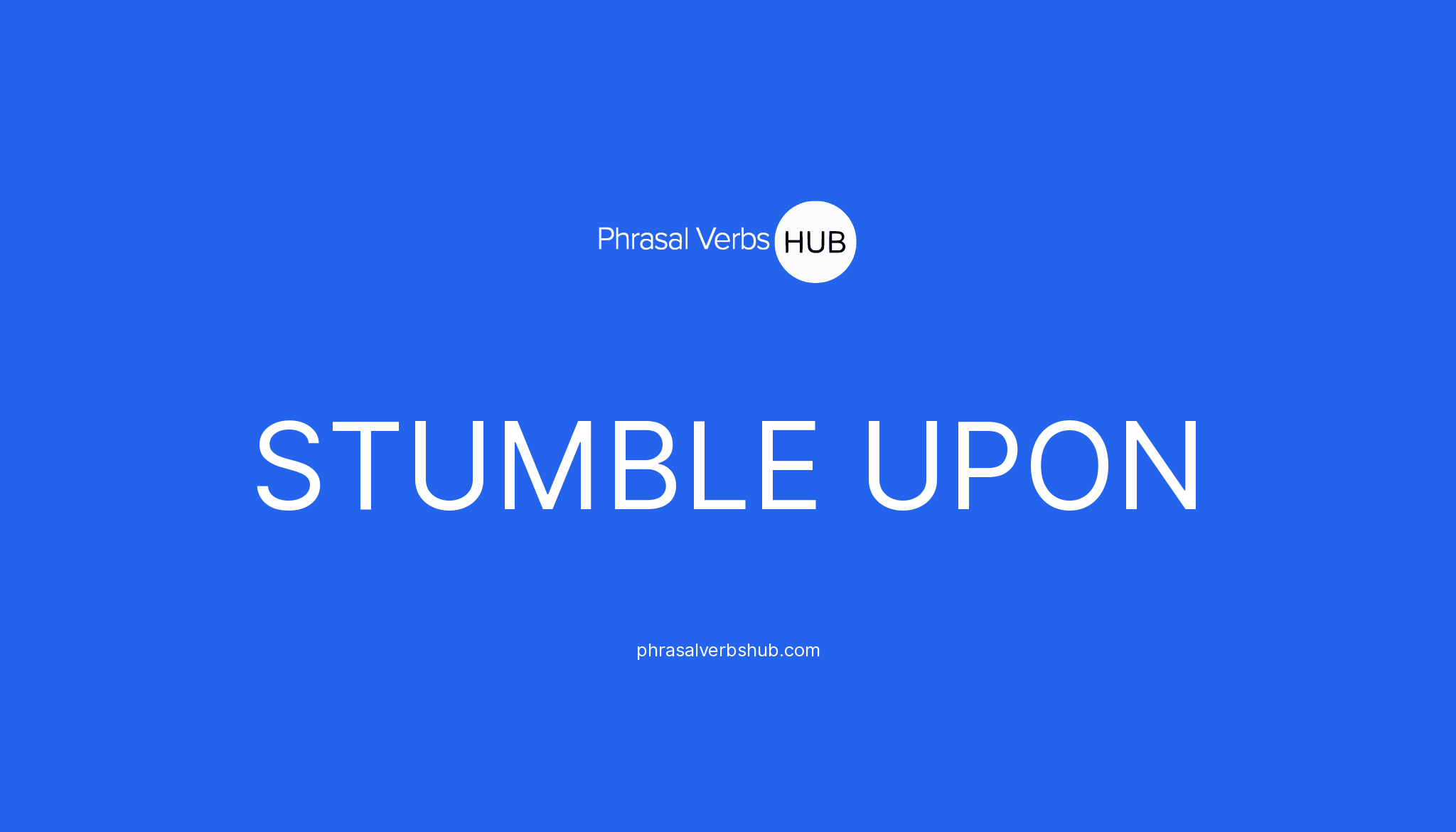 STUMBLE UPON | Phrasal Verb Meaning & Examples