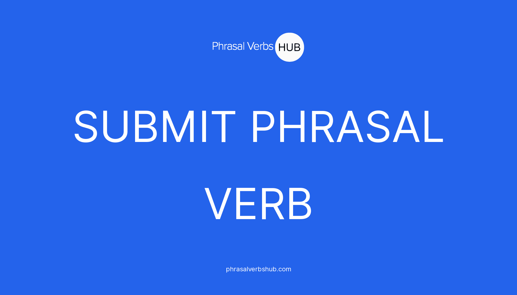 Submit Phrasal Verb to our list of Phrasal Verbs | Phrasal Verb Meaning ...