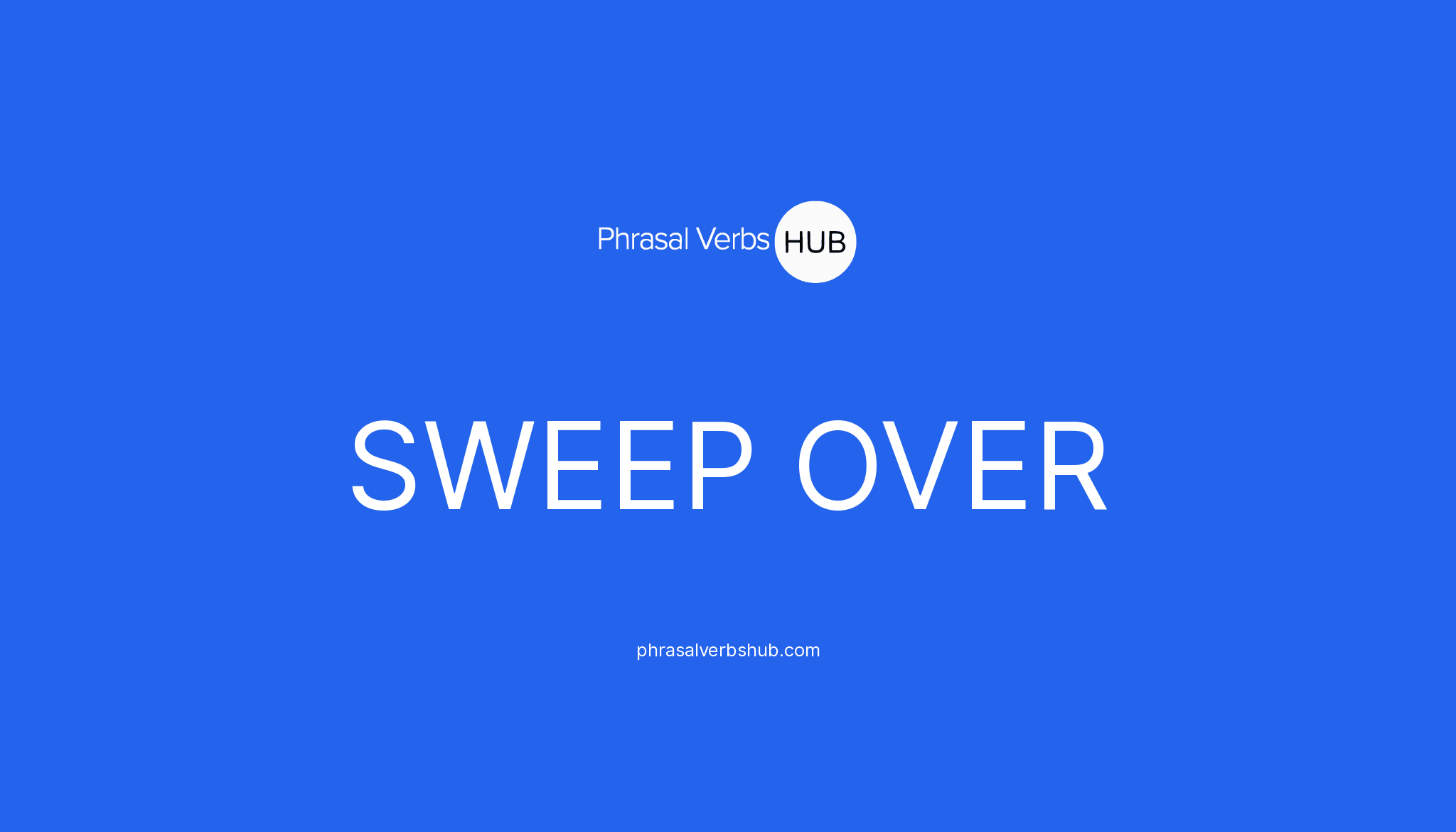 SWEEP OVER | Phrasal Verb Meaning & Examples