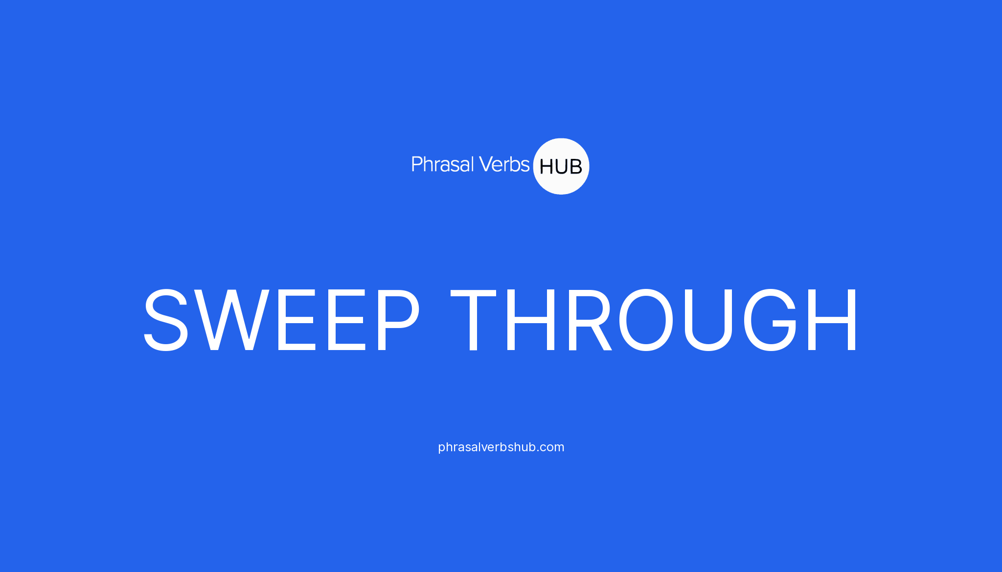SWEEP THROUGH | Phrasal Verb Meaning & Examples
