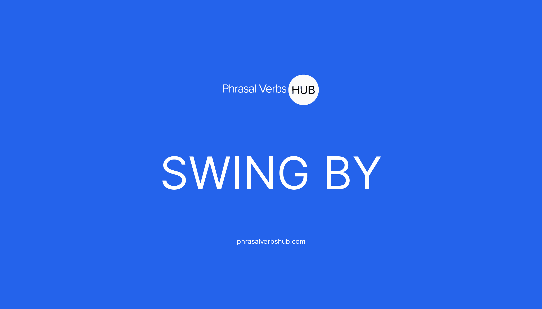 SWING BY | Phrasal Verb Meaning & Examples