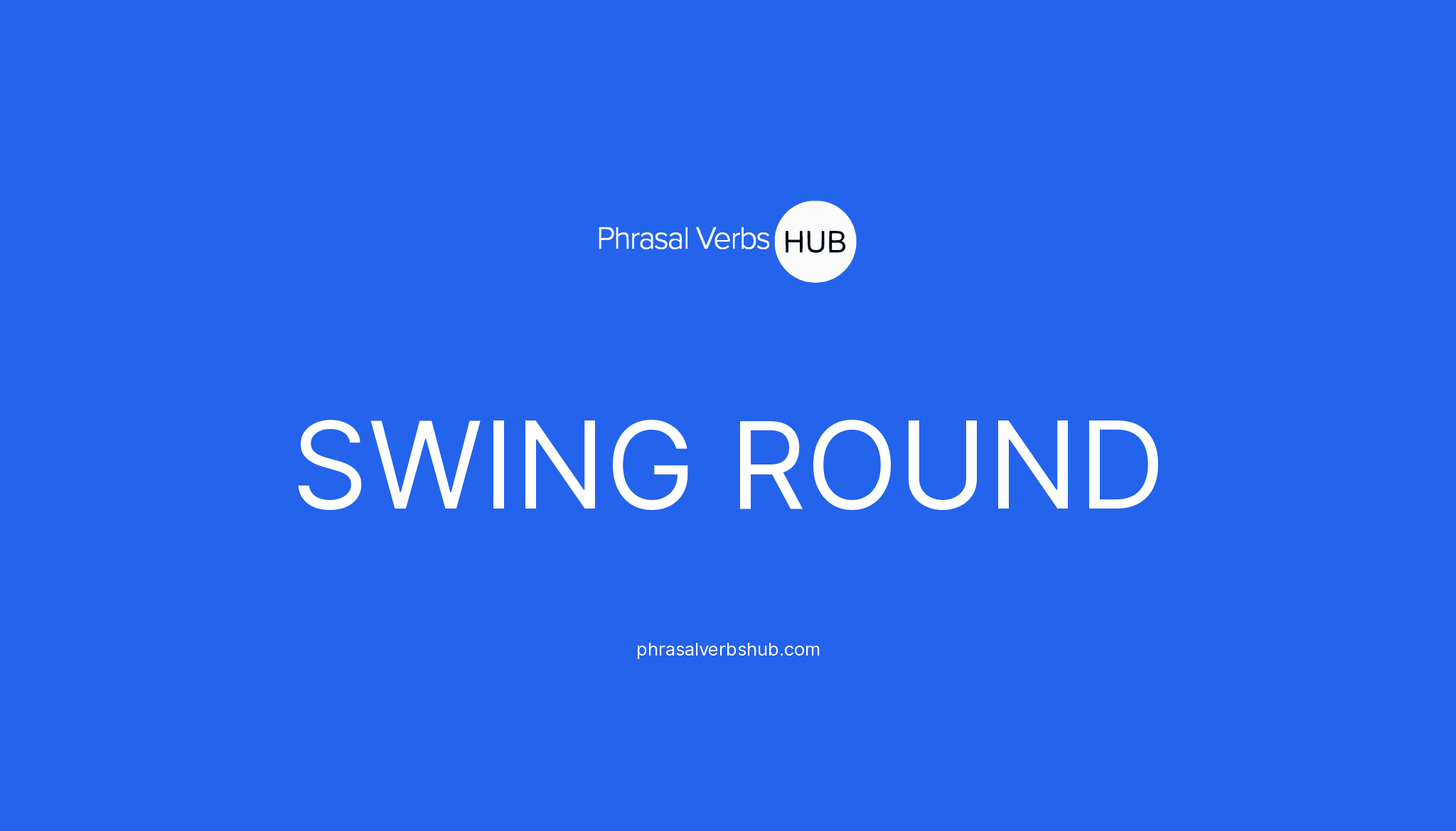 SWING ROUND | Phrasal Verb Meaning & Examples