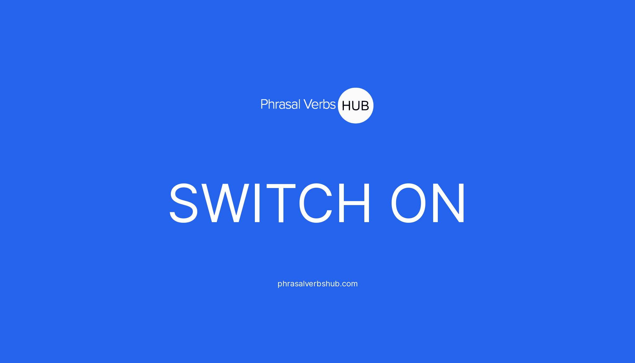 SWITCH ON | Phrasal Verb Meaning & Examples