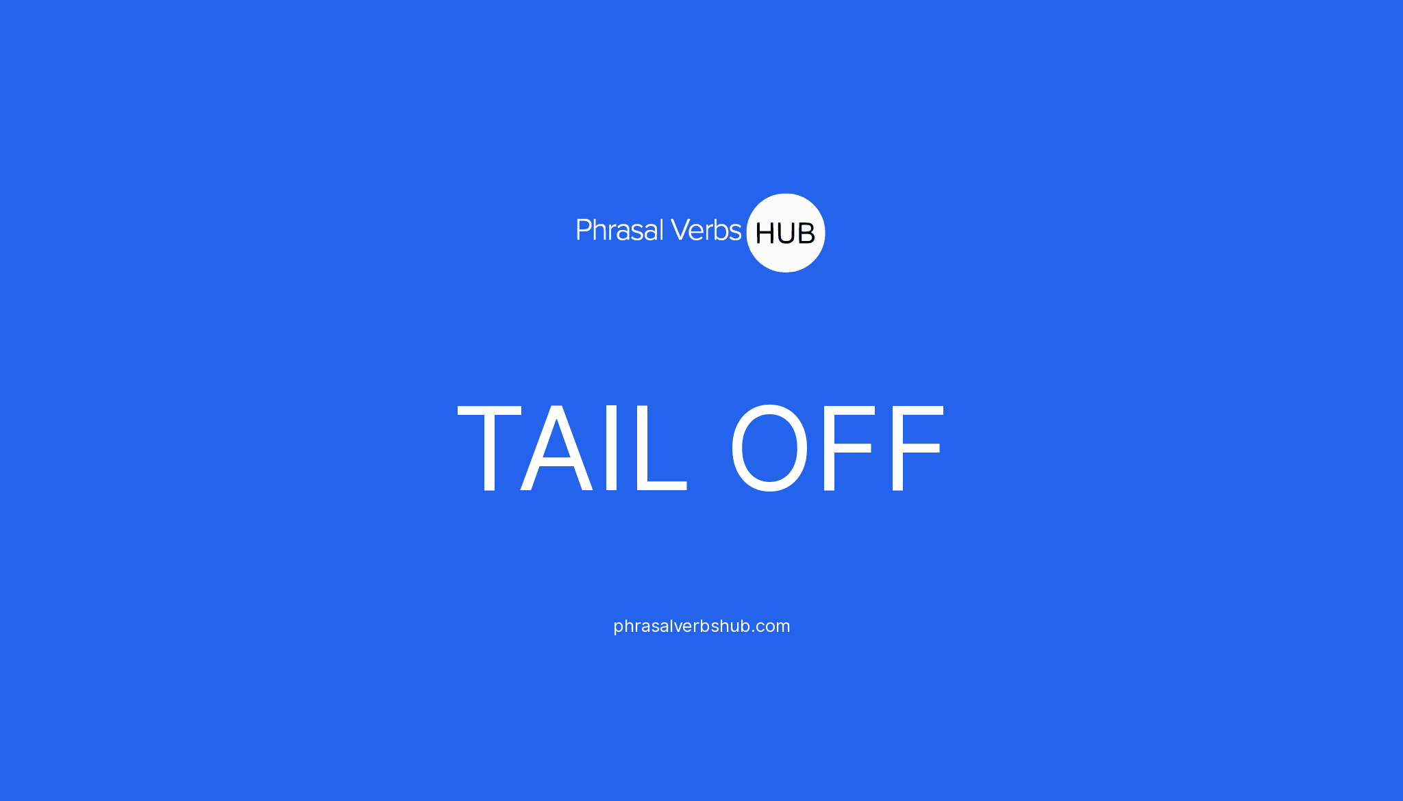 TAIL OFF | Phrasal Verb Meaning & Examples
