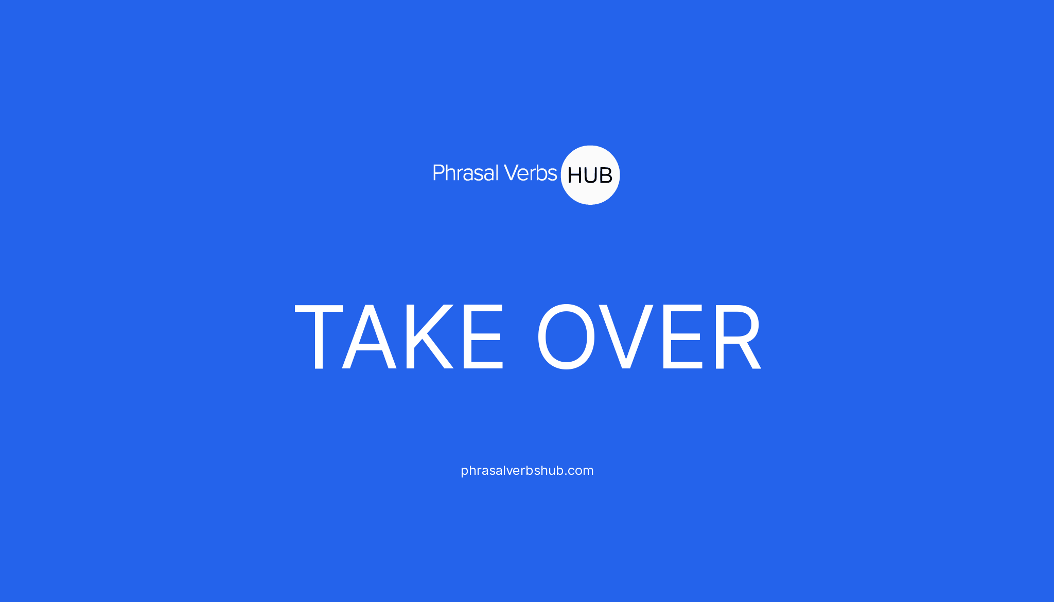TAKE OVER | Phrasal Verb Meaning & Examples