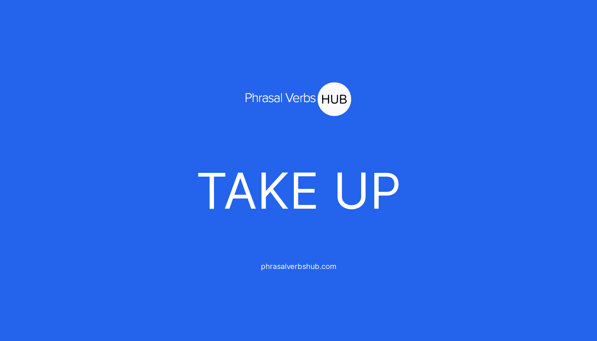 TAKE UP | Phrasal Verb Meaning & Examples