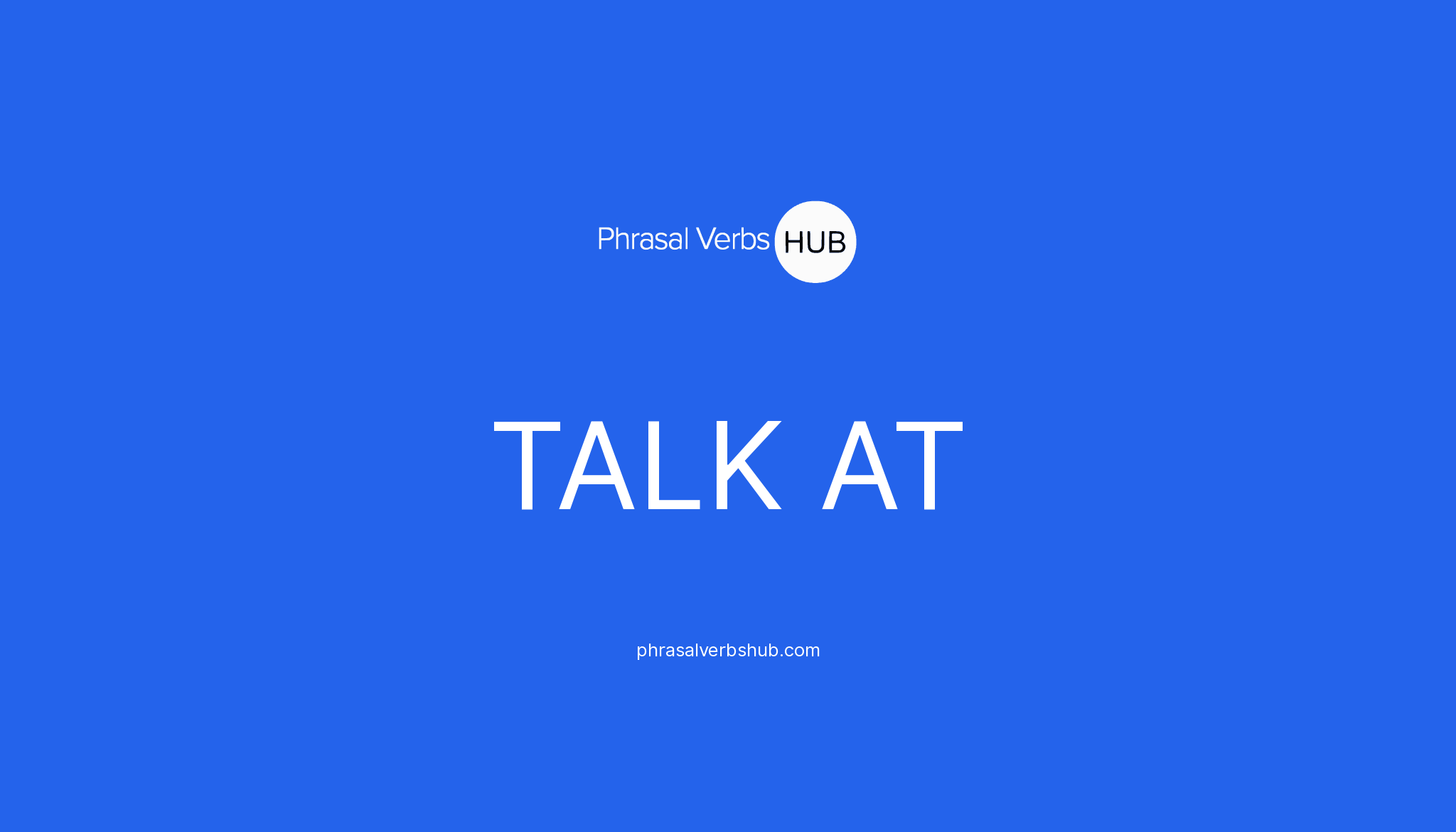 TALK AT | Phrasal Verb Meaning & Examples