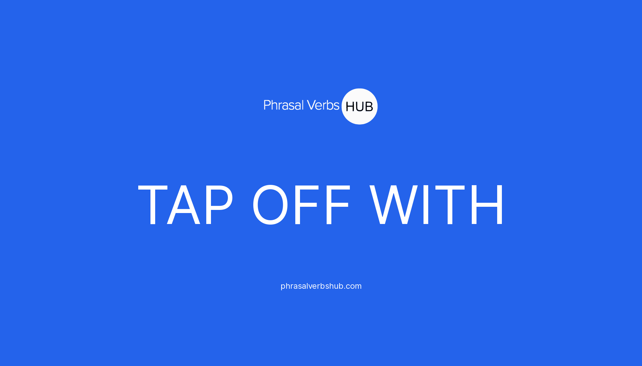 TAP OFF WITH | Phrasal Verb Meaning & Examples