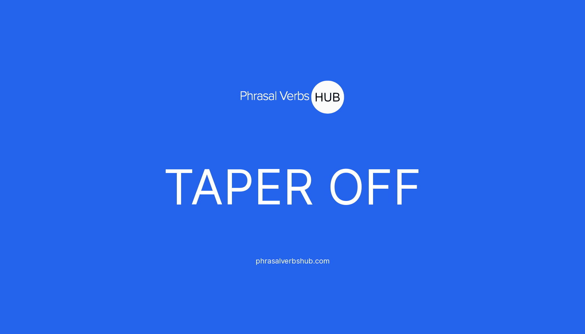 TAPER OFF | Phrasal Verb Meaning & Examples