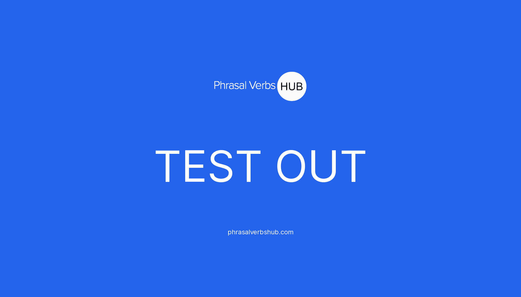 TEST OUT | Phrasal Verb Meaning & Examples