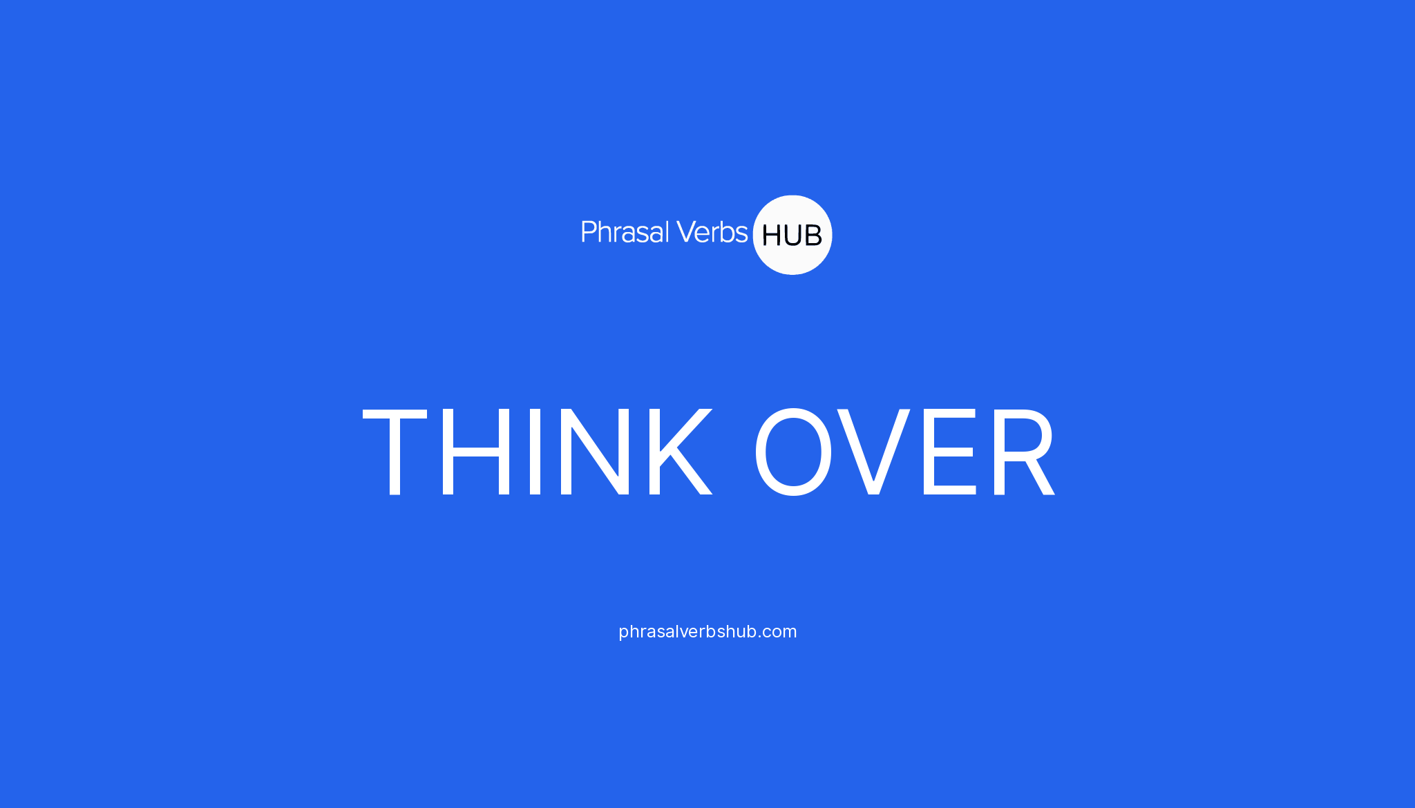 THINK OVER | Phrasal Verb Meaning & Examples