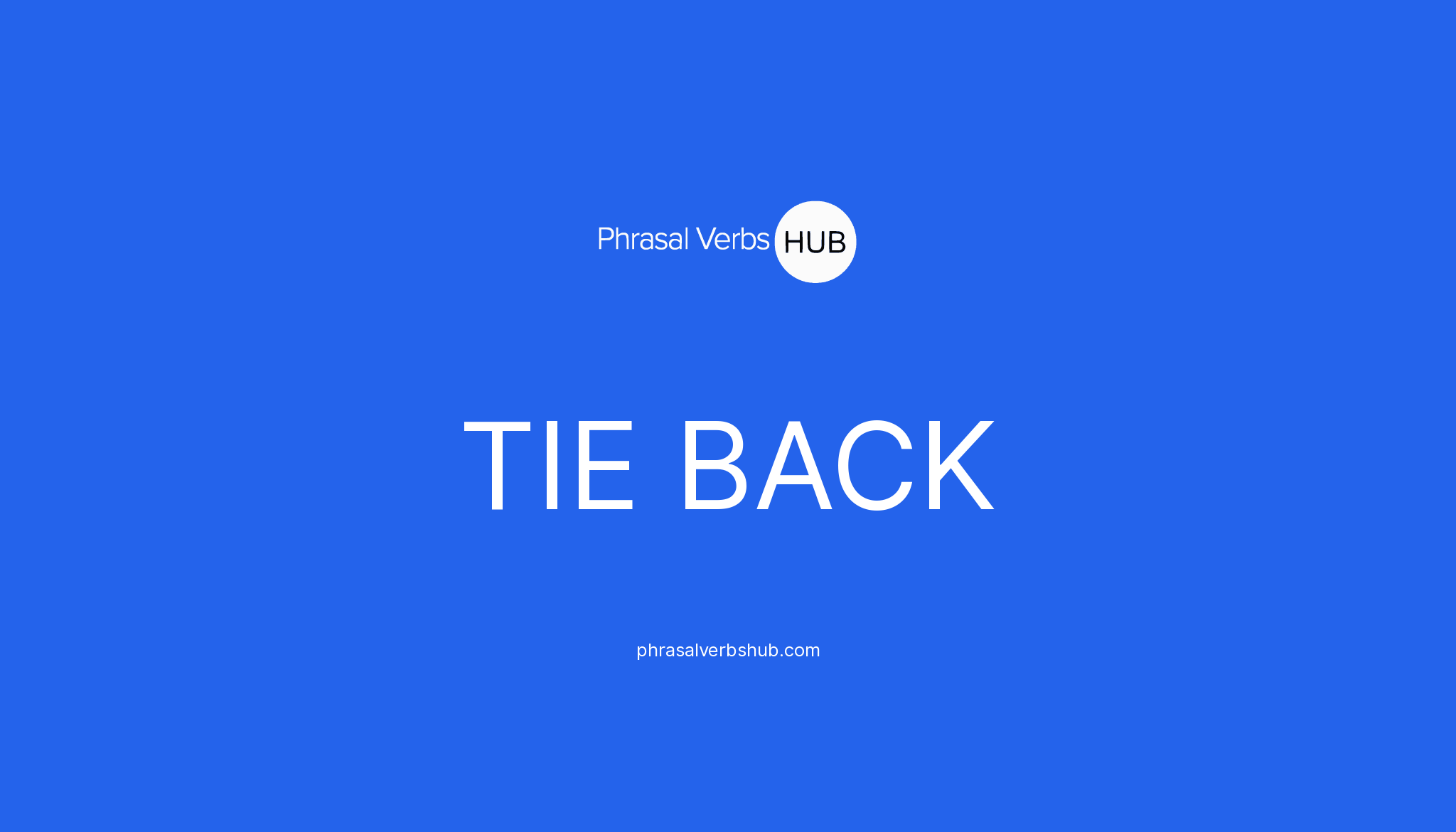 TIE BACK | Phrasal Verb Meaning & Examples