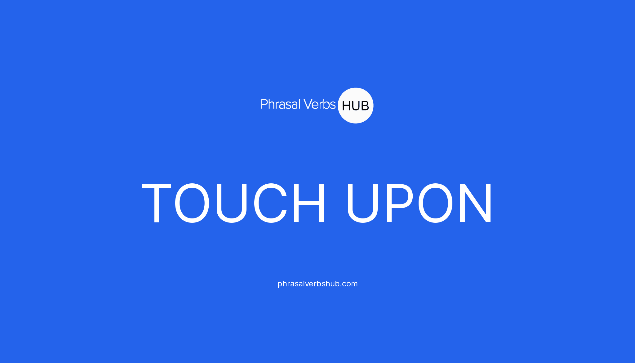 TOUCH UPON | Phrasal Verb Meaning & Examples