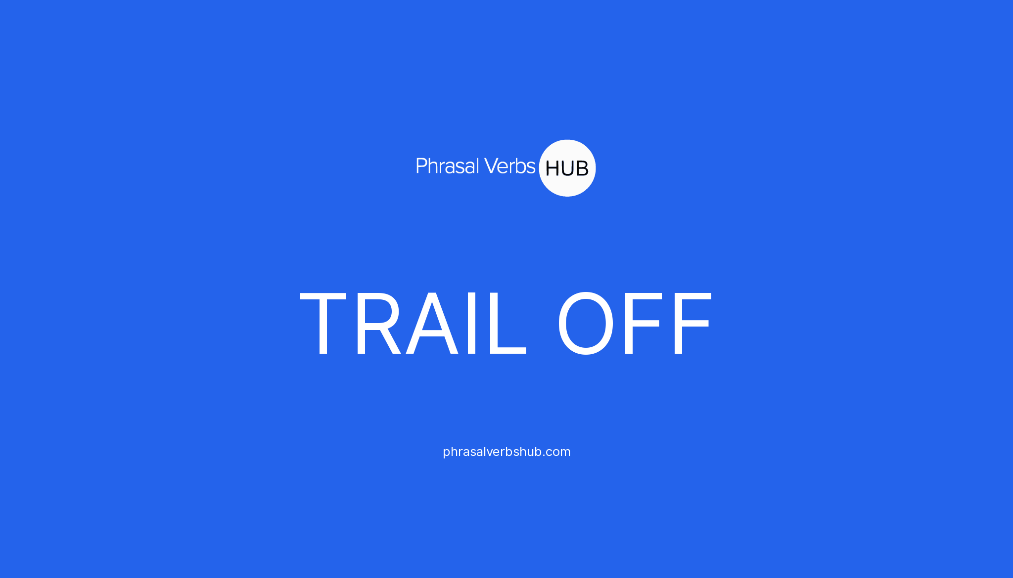 TRAIL OFF | Phrasal Verb Meaning & Examples