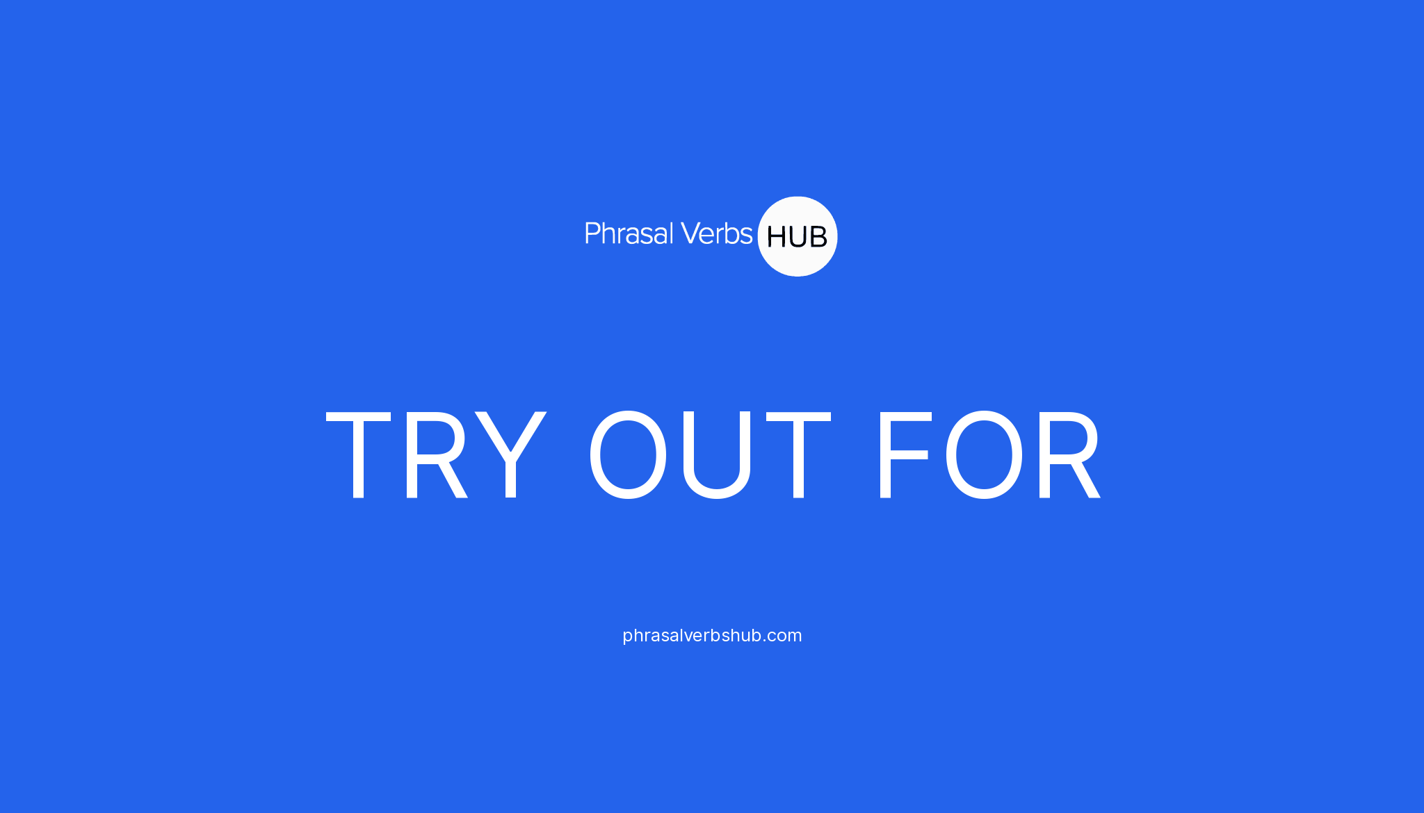 TRY OUT FOR | Phrasal Verb Meaning & Examples