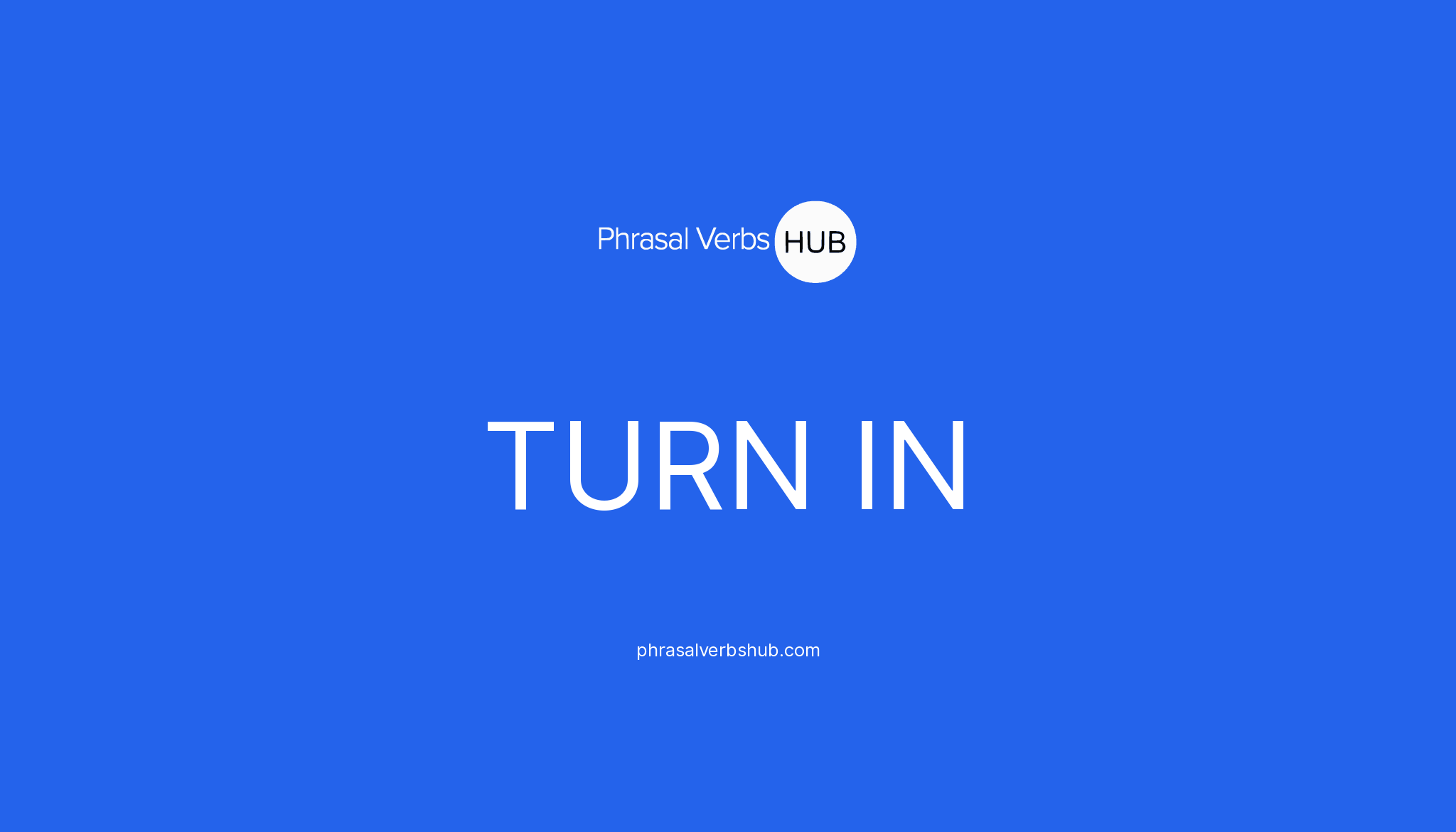 TURN IN | Phrasal Verb Meaning & Examples