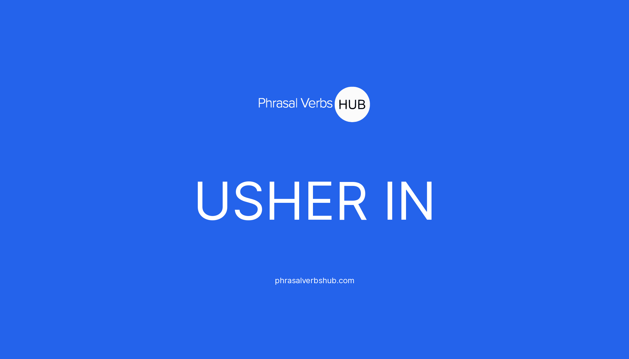 USHER IN | Phrasal Verb Meaning & Examples