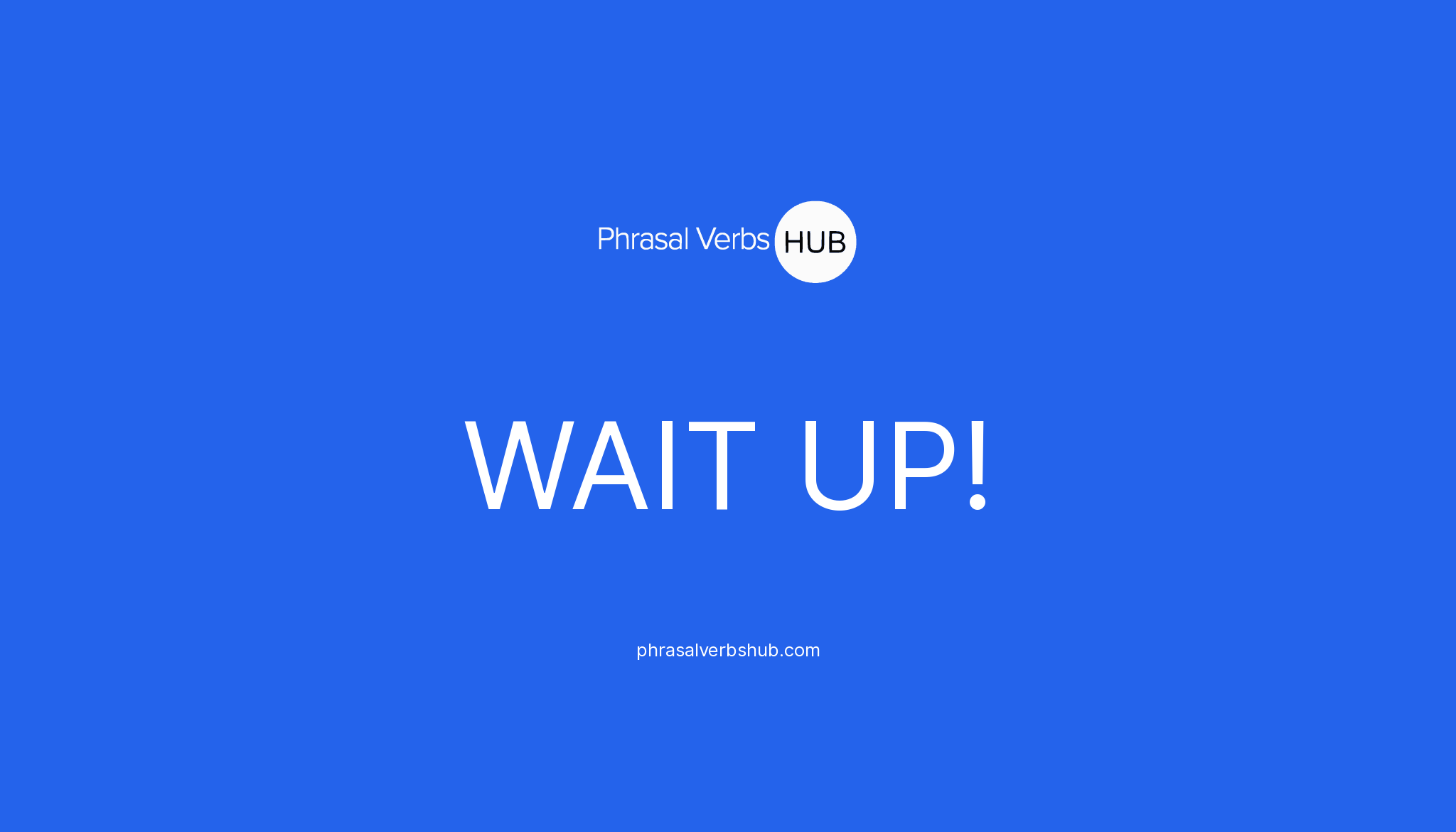 WAIT UP! | Phrasal Verb Meaning & Examples