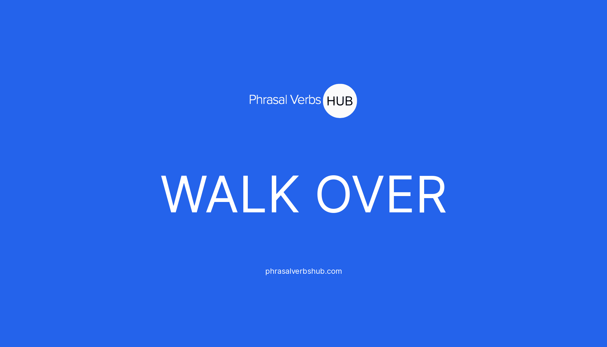 WALK OVER | Phrasal Verb Meaning & Examples