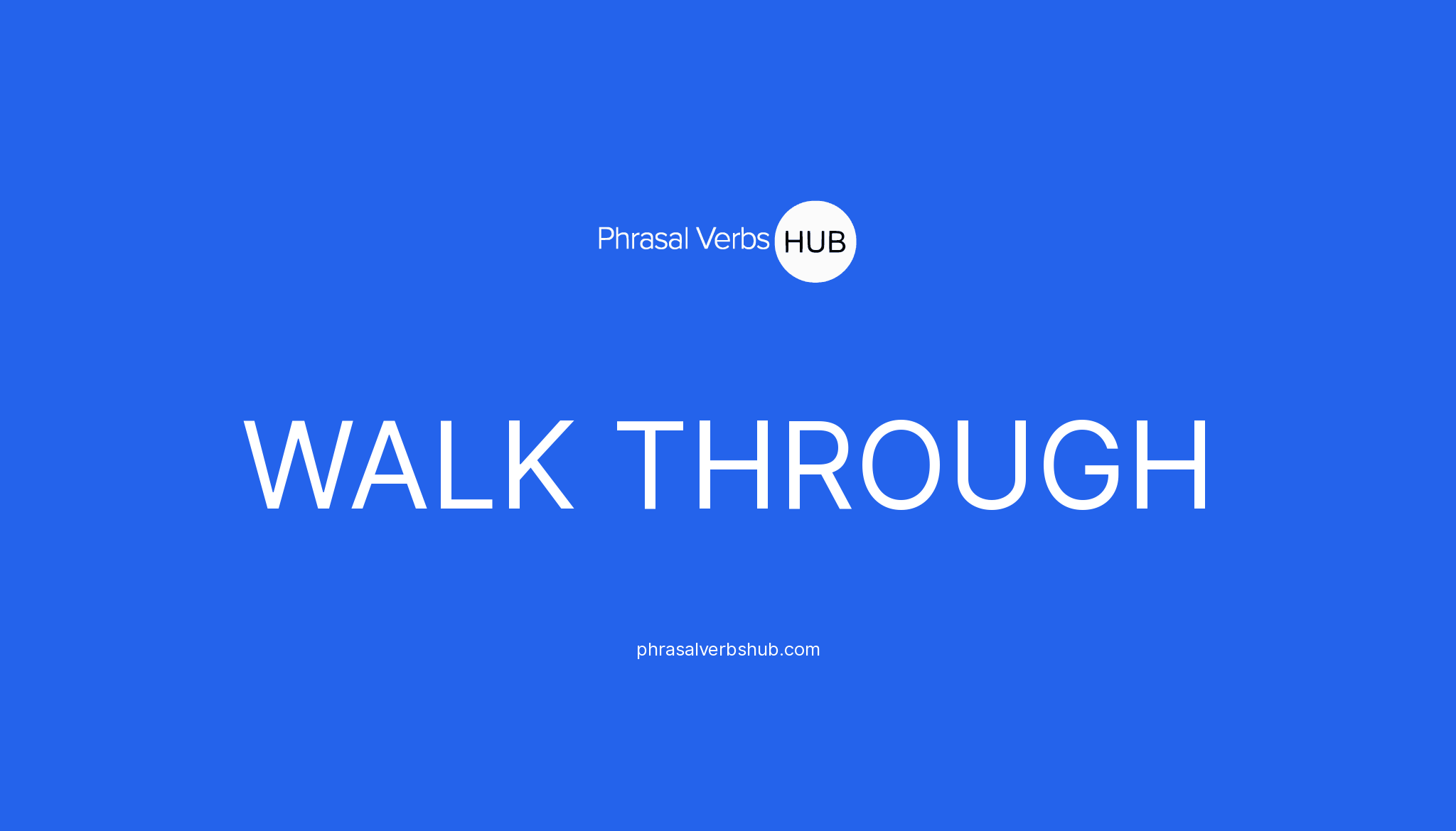 WALK THROUGH | Phrasal Verb Meaning & Examples