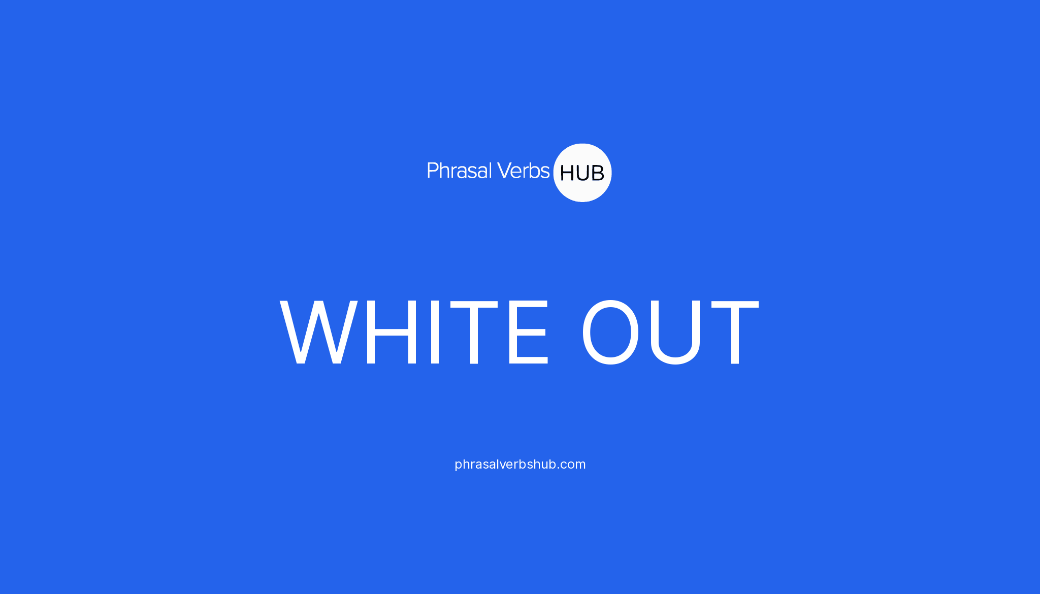 WHITE OUT | Phrasal Verb Meaning & Examples