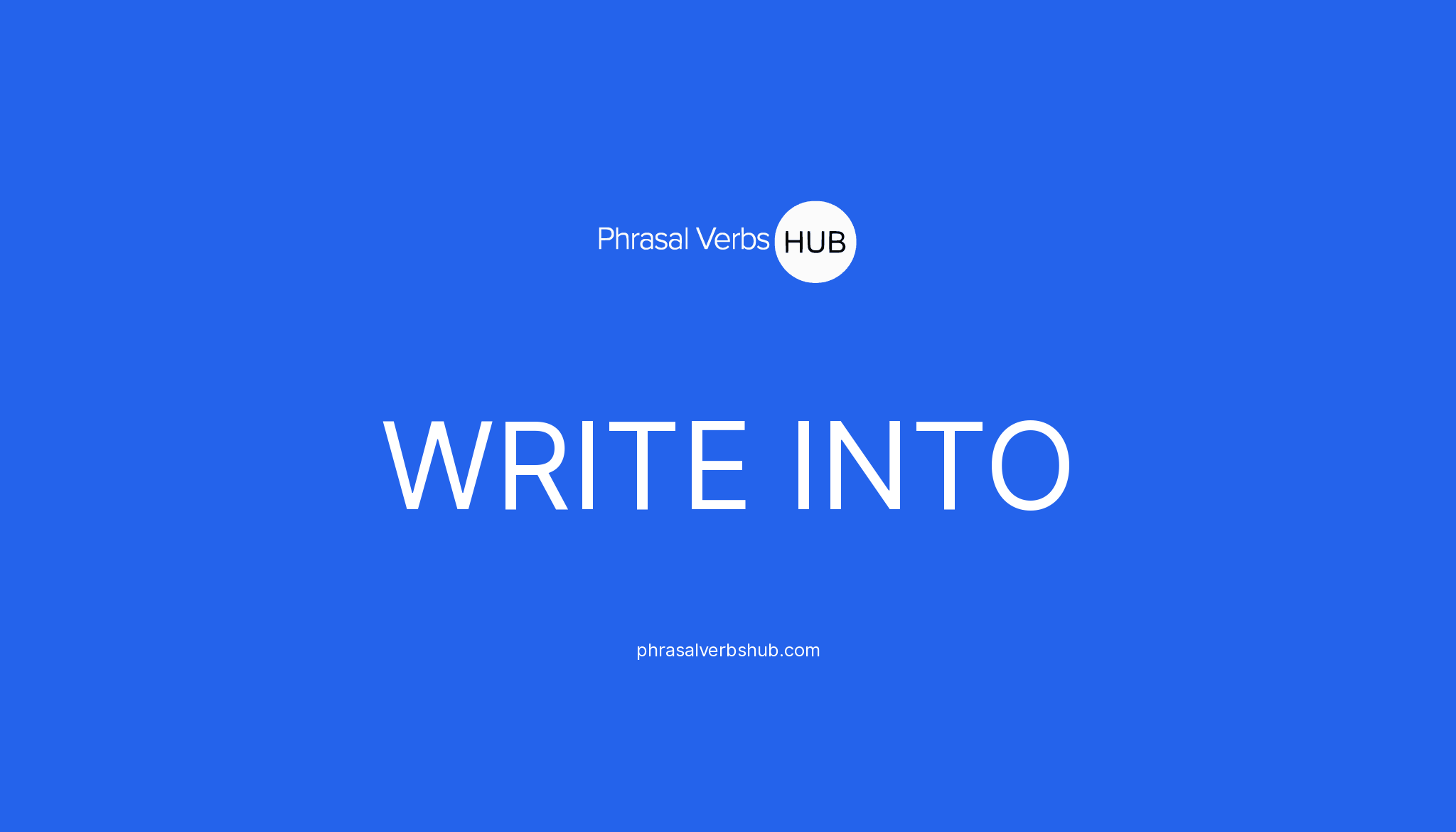 WRITE INTO | Phrasal Verb Meaning & Examples